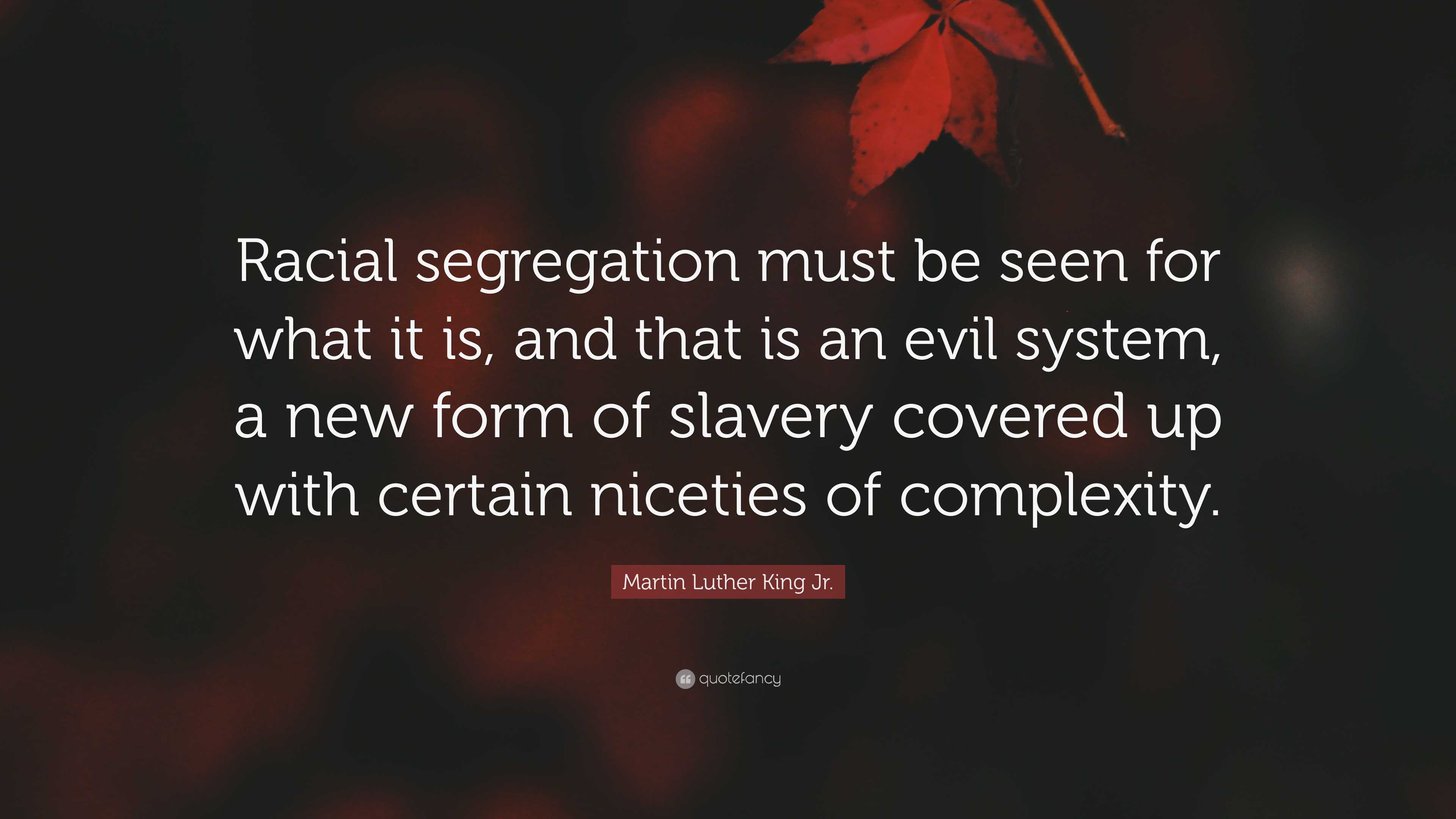 Martin Luther King Jr. Quote: “Racial segregation must be seen for what ...