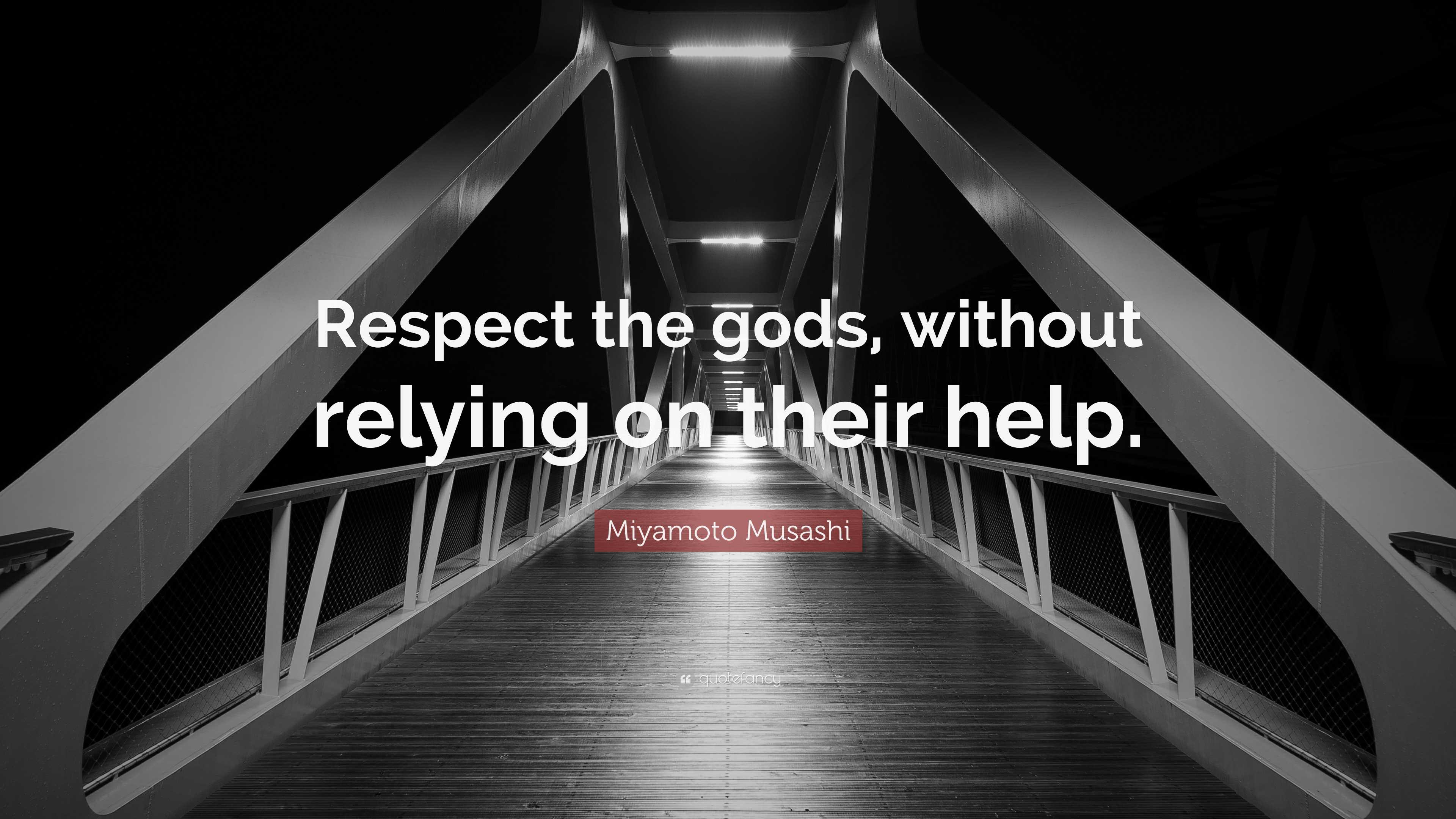 Miyamoto Musashi Quote: “Respect the gods, without relying on their help.”