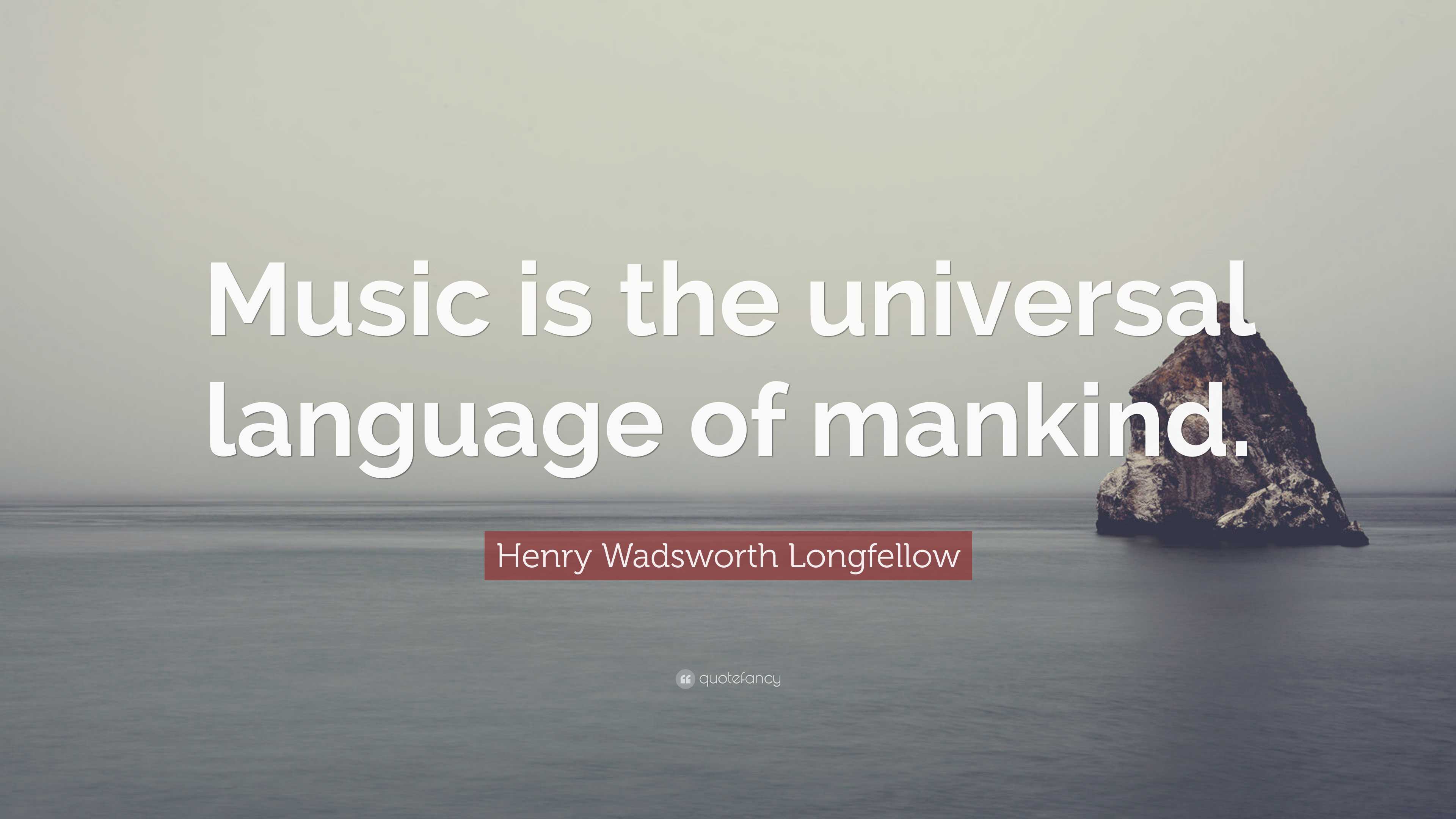 Henry Wadsworth Longfellow Quote: “Music is the universal language of ...