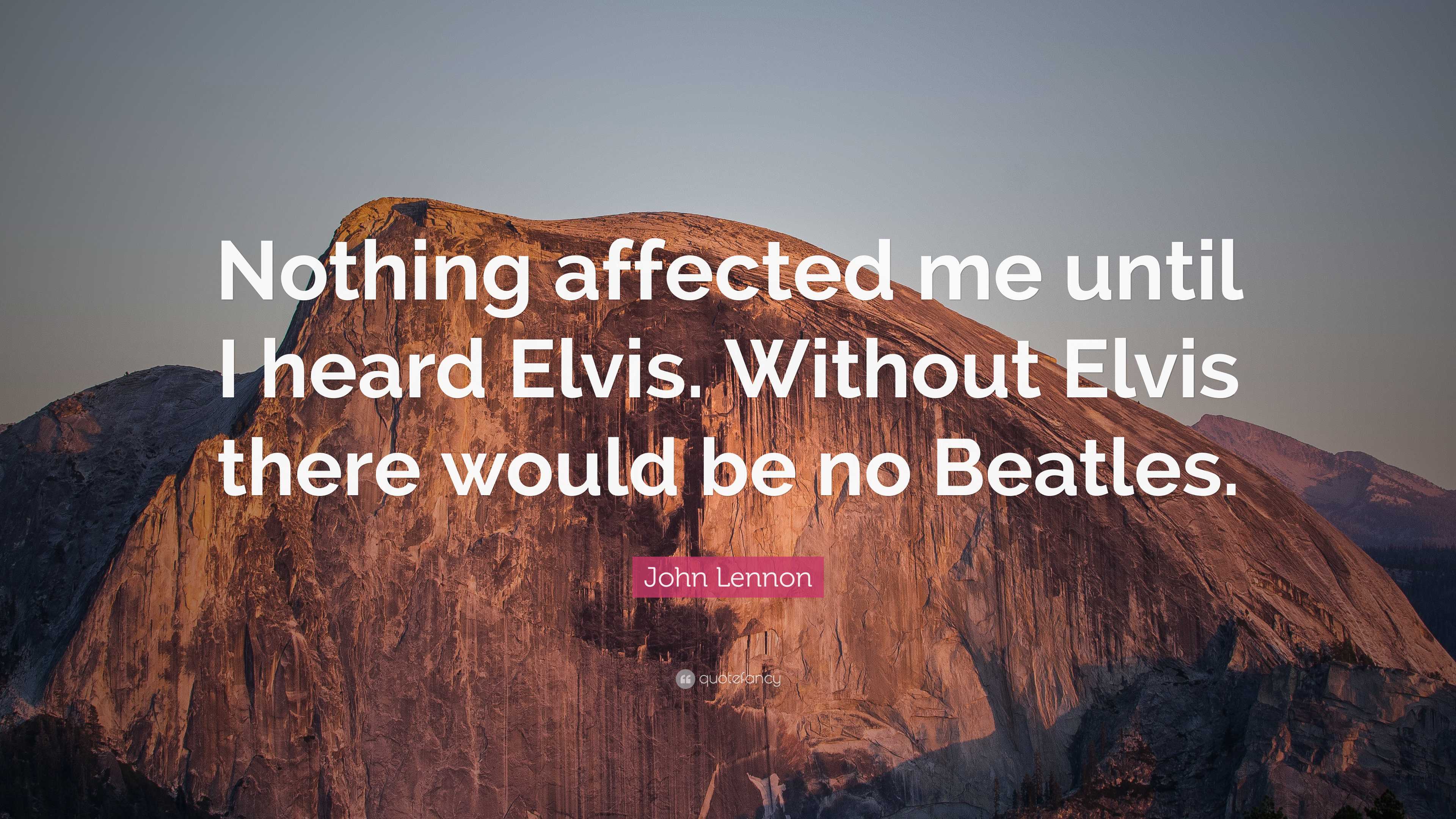 John Lennon Quote Nothing Affected Me Until I Heard Elvis Without