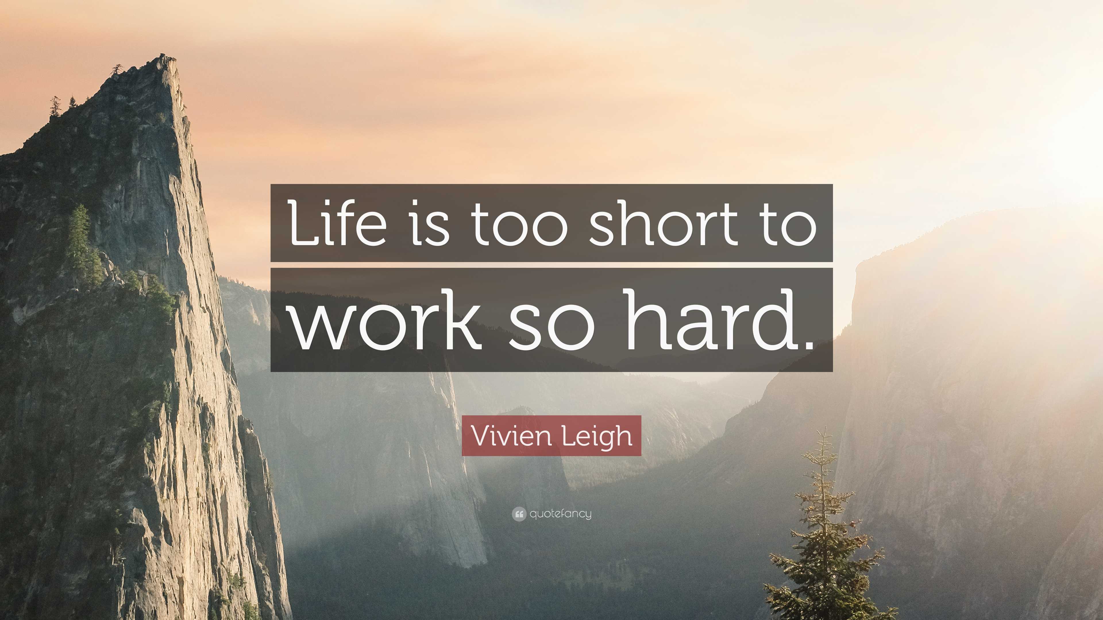 Vivien Leigh Quote: “Life is too short to work so hard.”