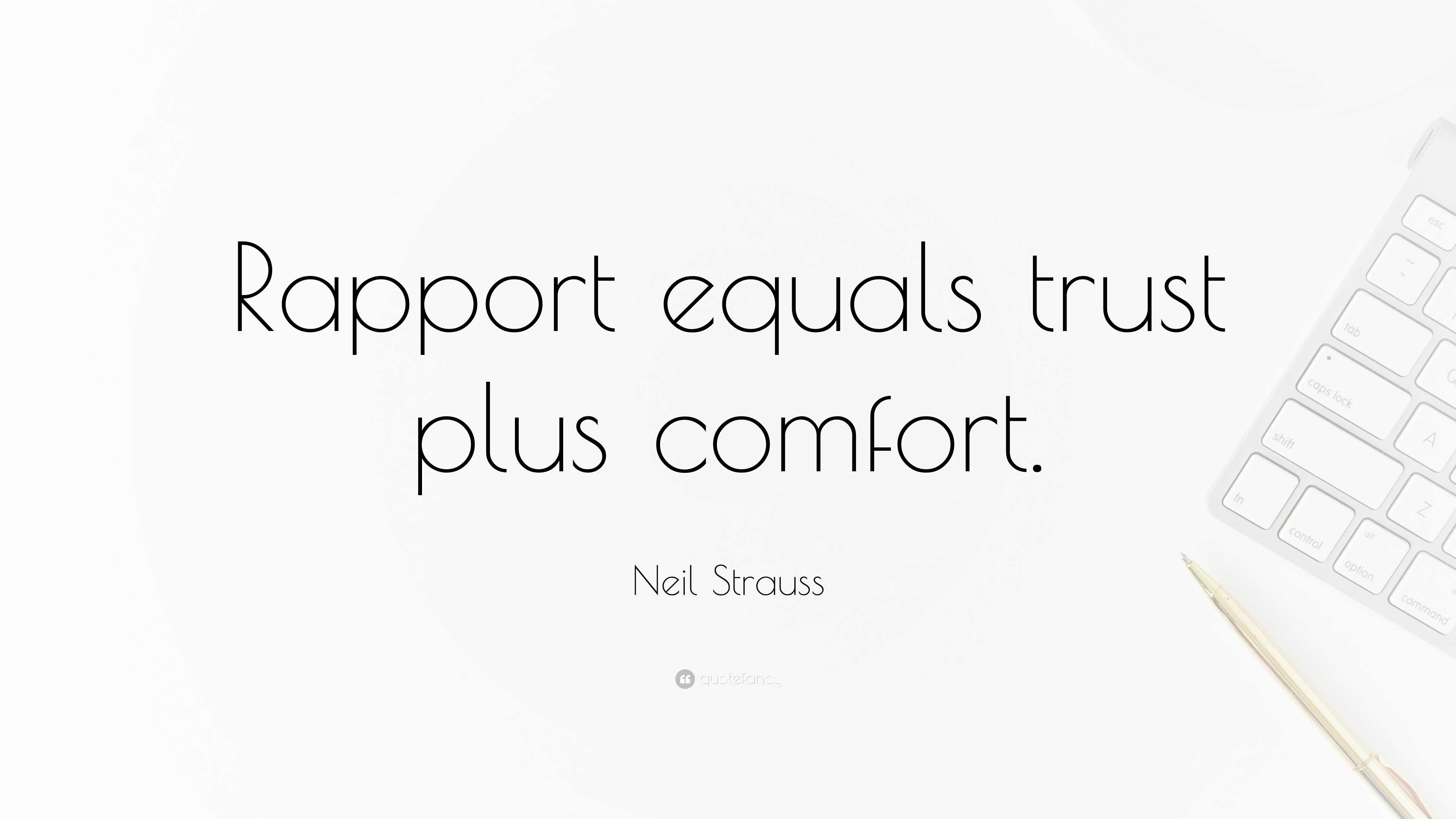 Neil Strauss Quote: “Rapport equals trust plus comfort.”