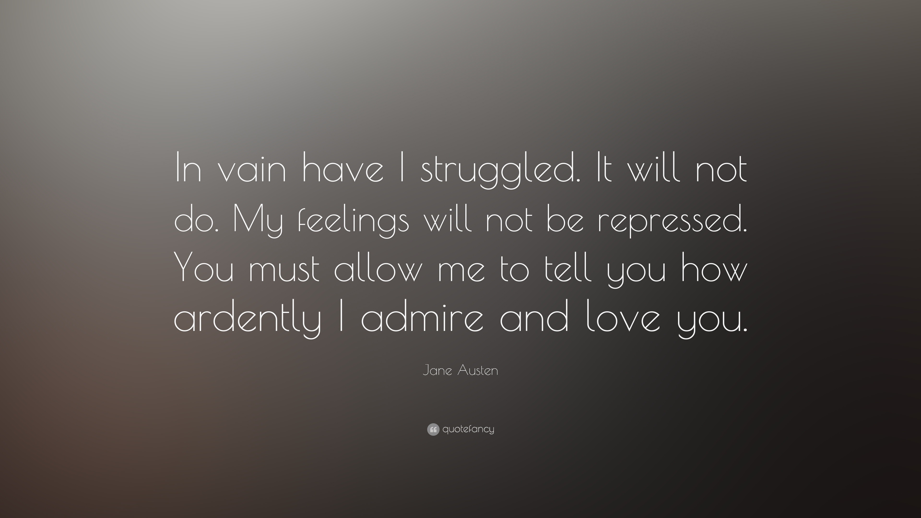 Jane Austen Quote: “In vain have I struggled. It will not do. My ...