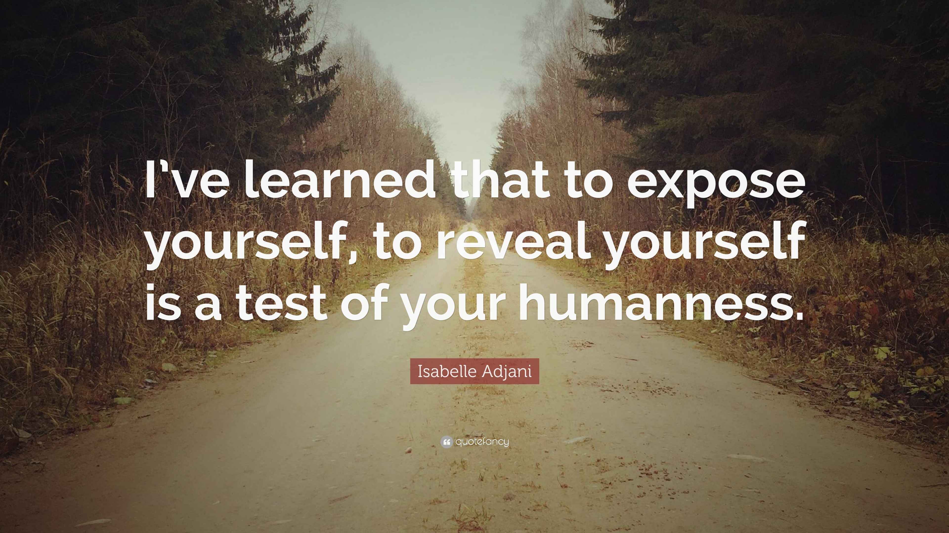Isabelle Adjani Quote: “I’ve learned that to expose yourself, to reveal ...