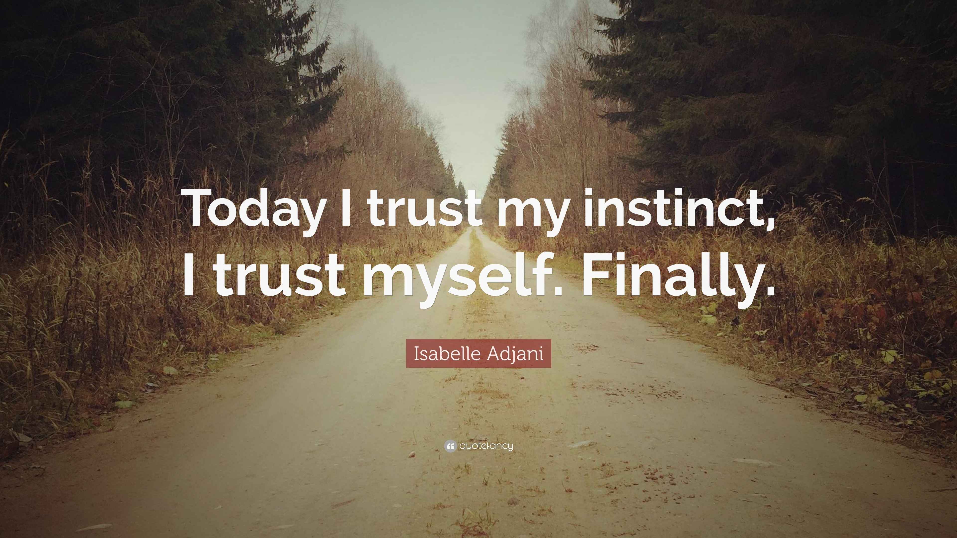 Isabelle Adjani Quote: “Today I trust my instinct, I trust myself ...