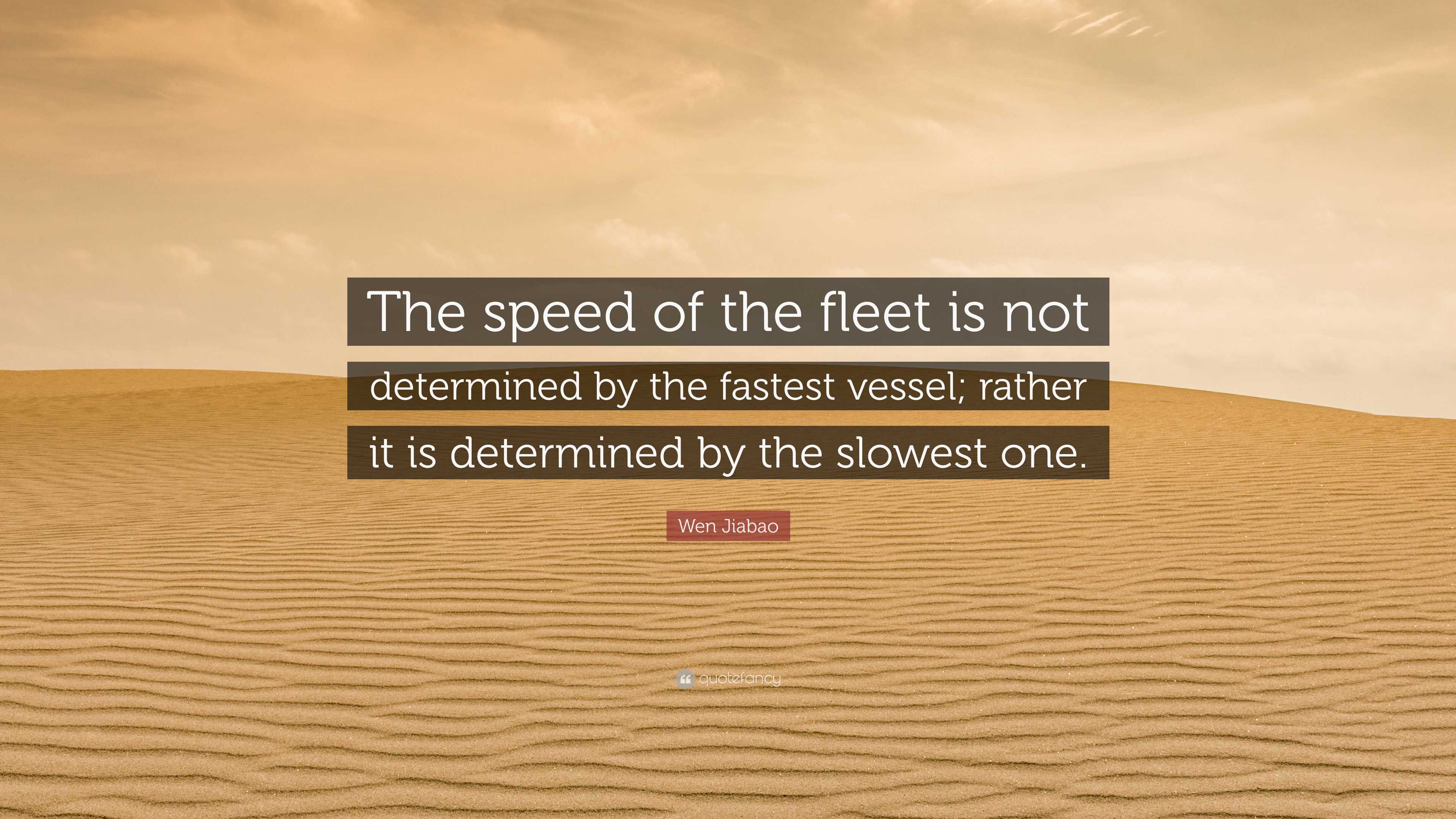 Wen Jiabao Quote: “The speed of the fleet is not determined by the ...
