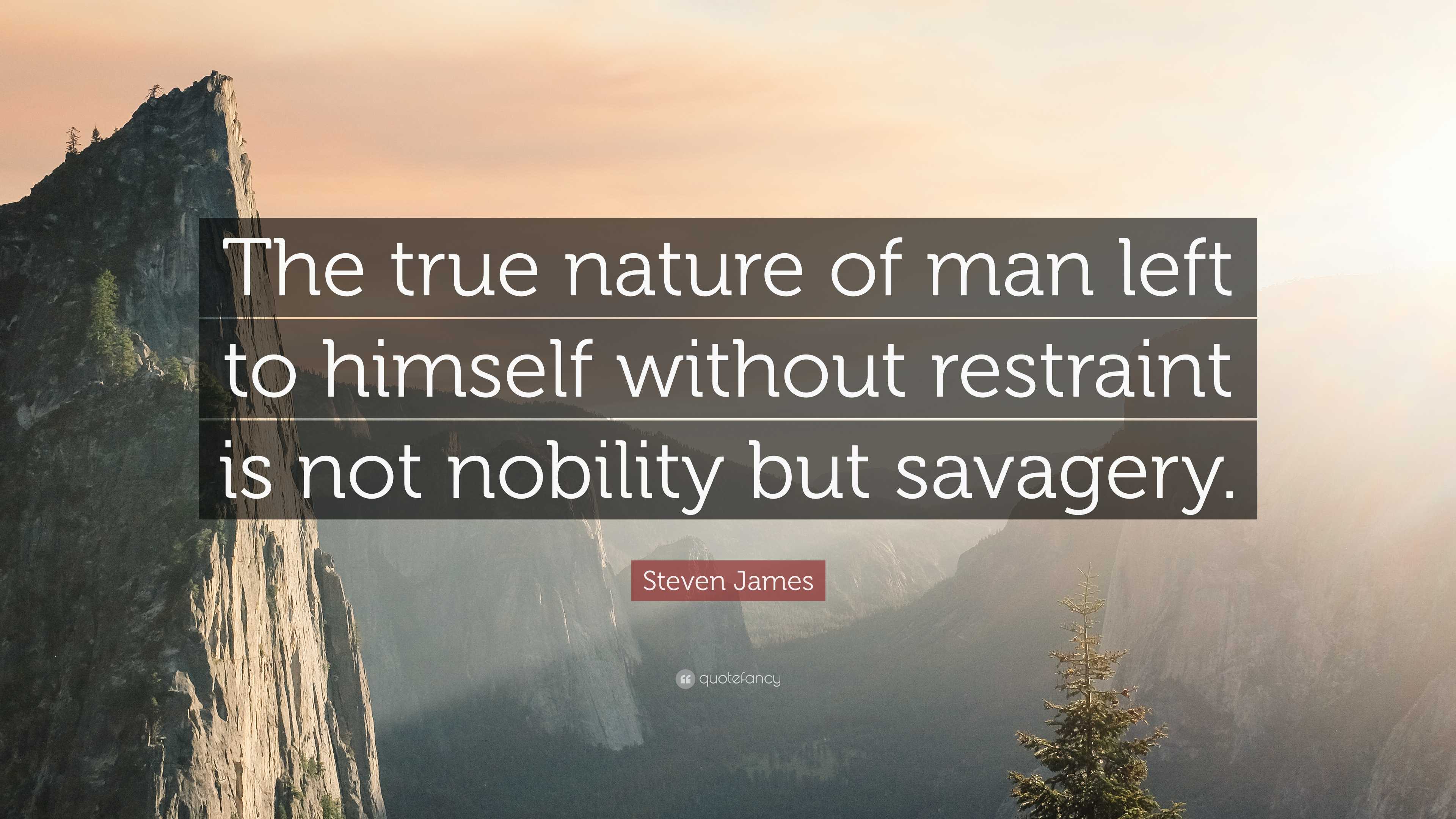 Steven James Quote: “The true nature of man left to himself without ...