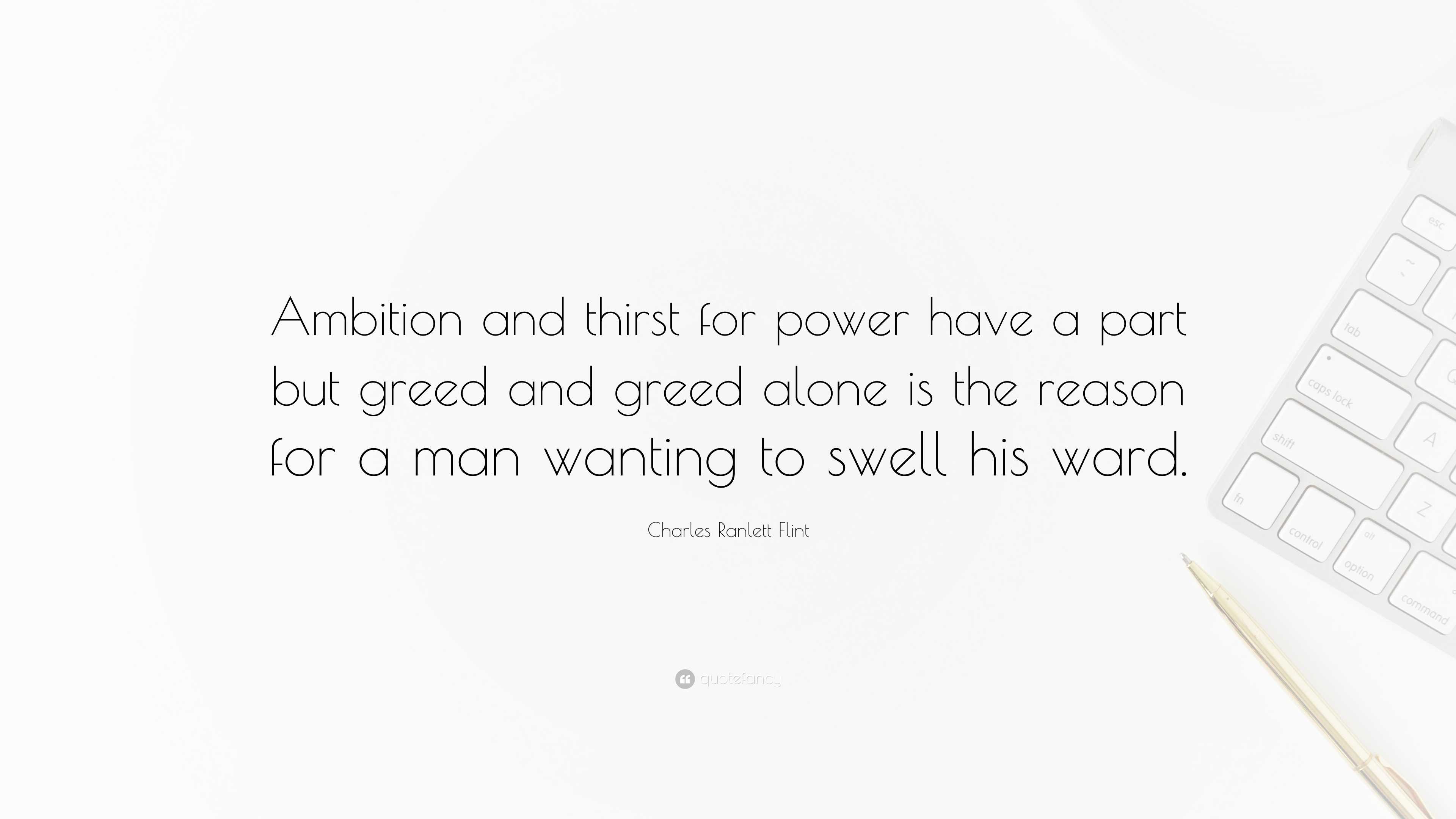 Charles Ranlett Flint Quote: “Ambition and thirst for power have a part ...