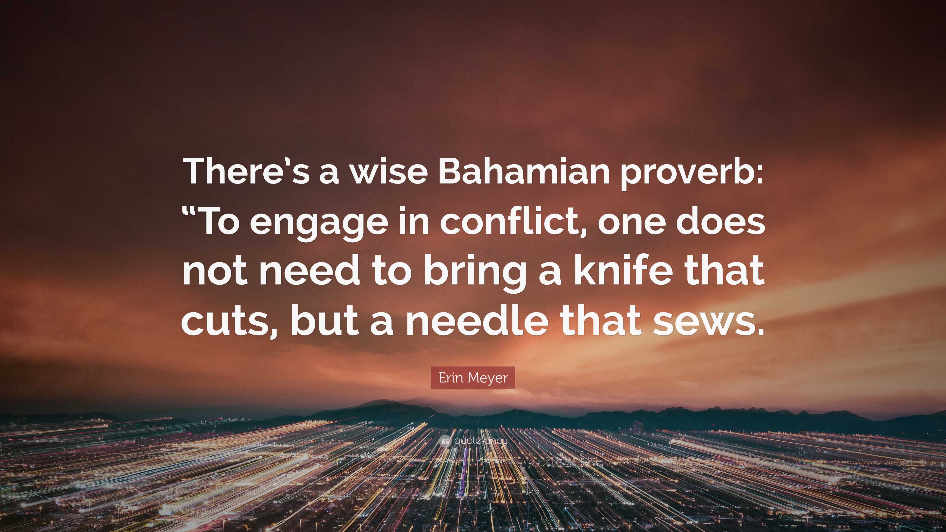 Erin Meyer Quote: “There’s a wise Bahamian proverb: “To engage in ...