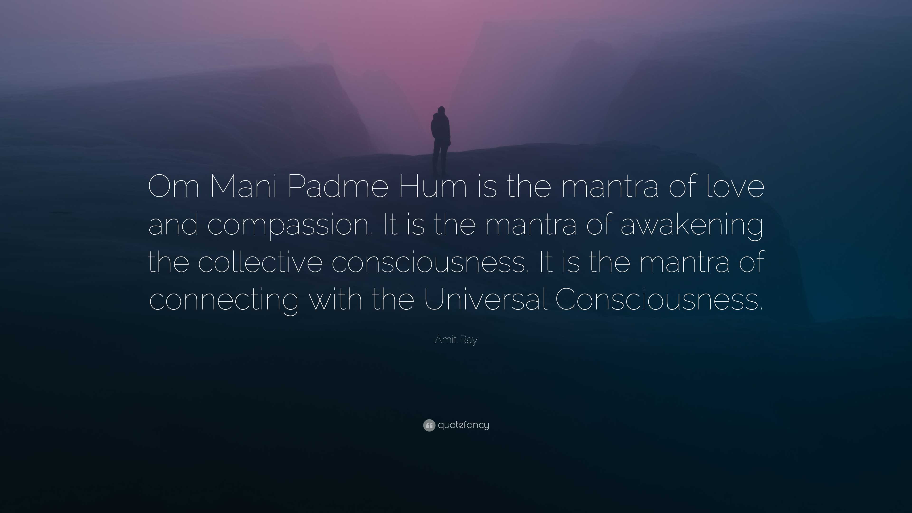 Amit Ray Quote: “Om Mani Padme Hum is the mantra of love and compassion ...