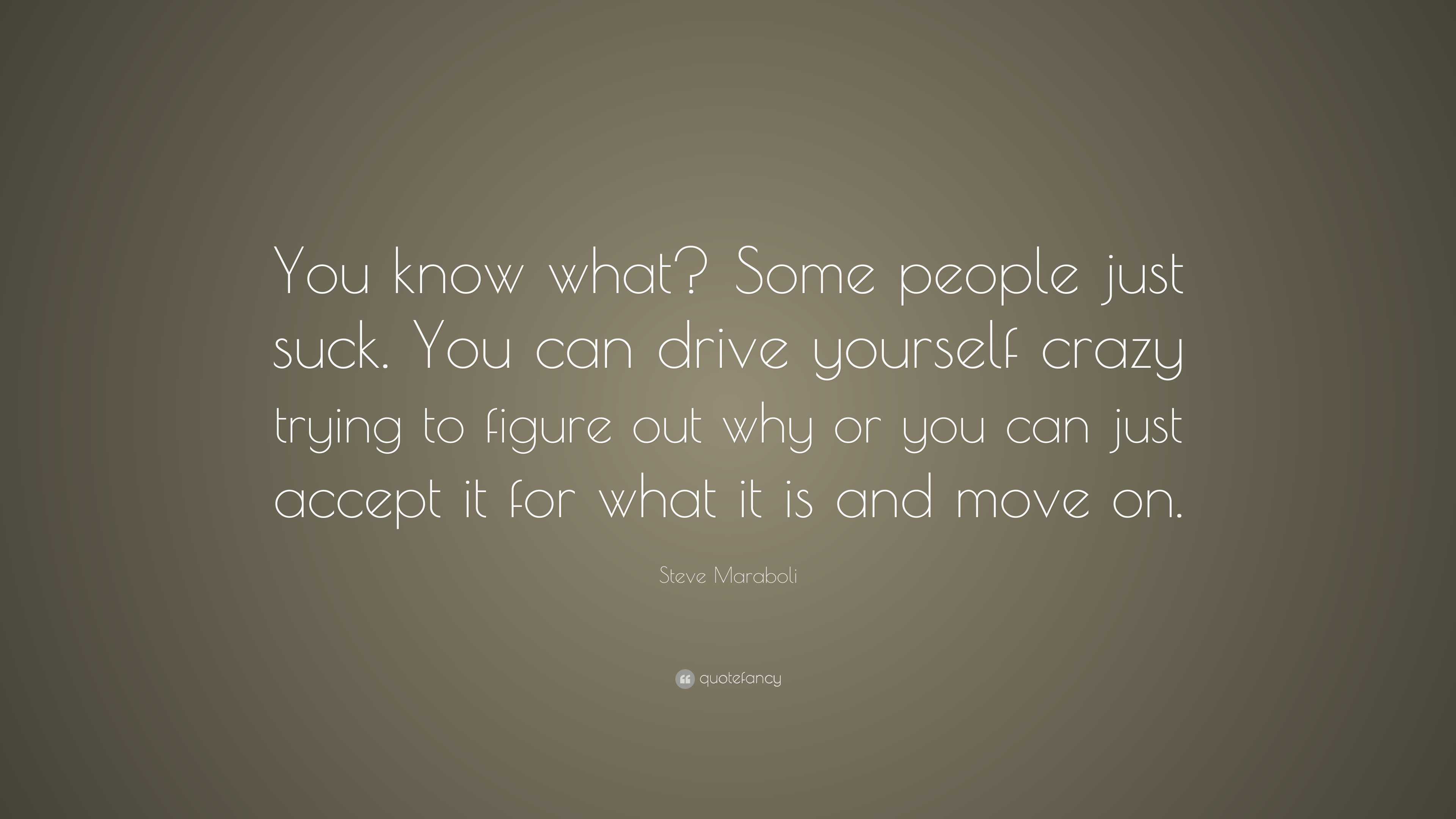 Steve Maraboli Quote: “You know what? Some people just suck. You can ...