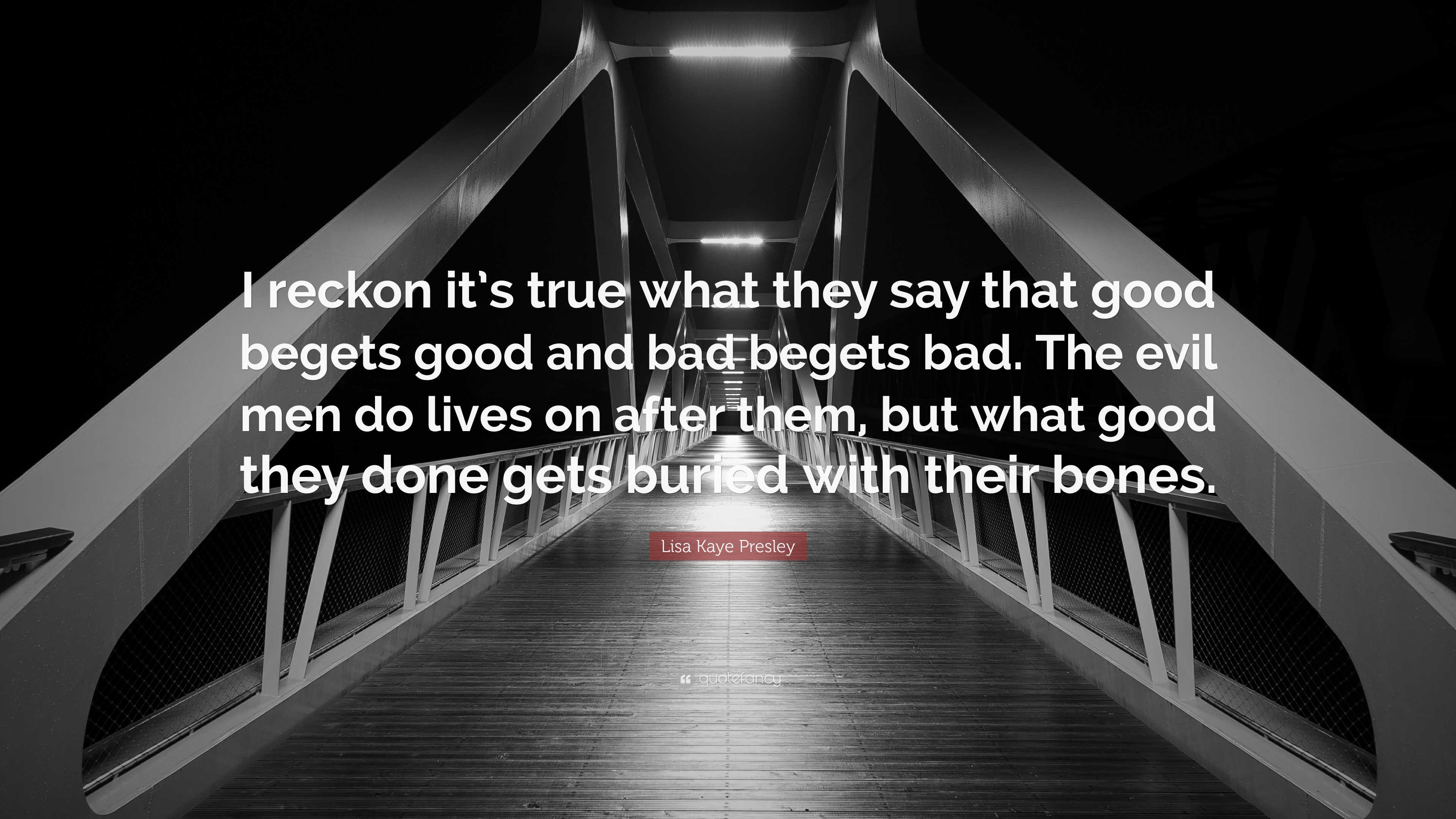 Lisa Kaye Presley Quote: “I reckon it’s true what they say that good ...