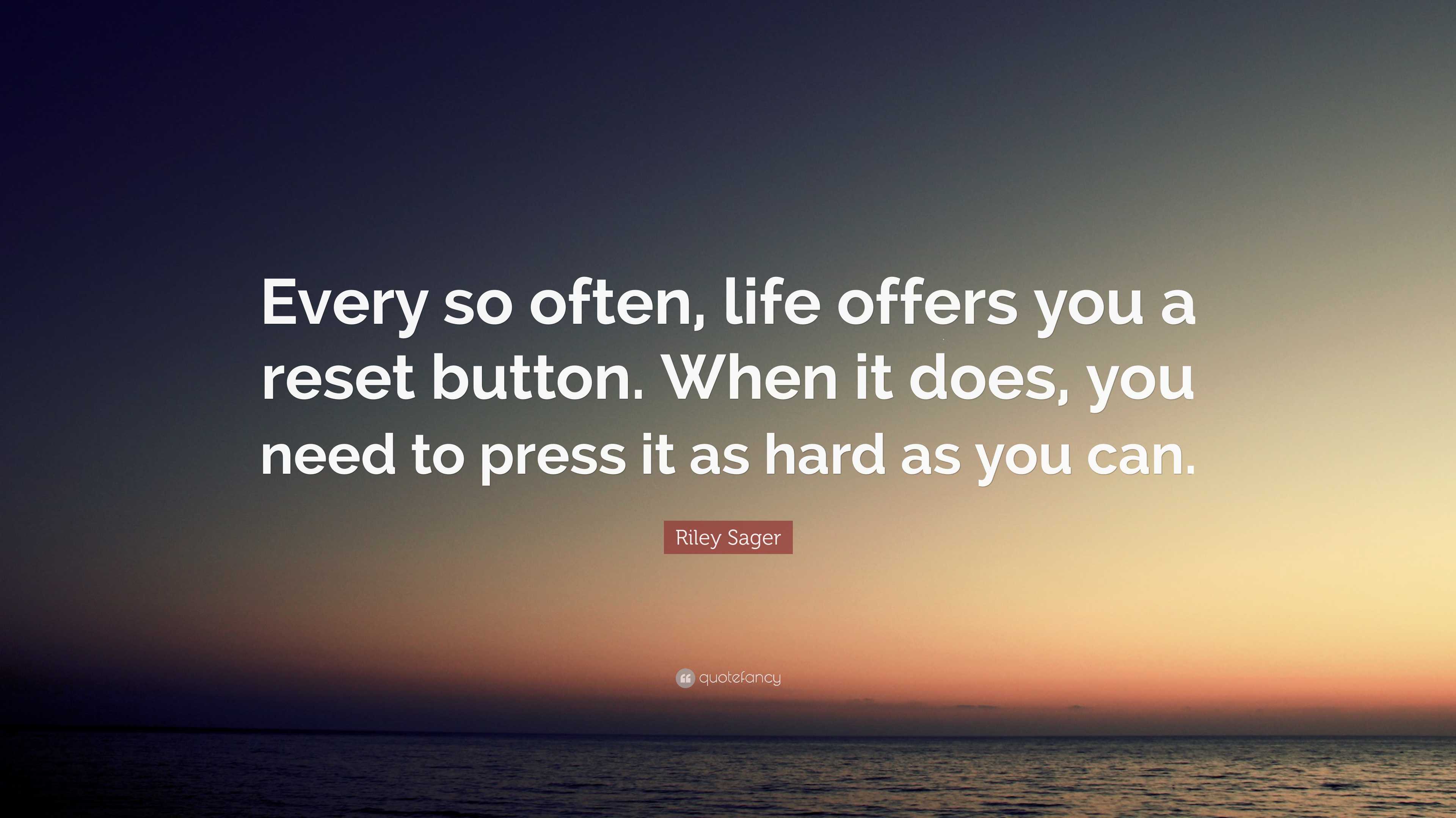 Riley Sager Quote: “Every so often, life offers you a reset button ...