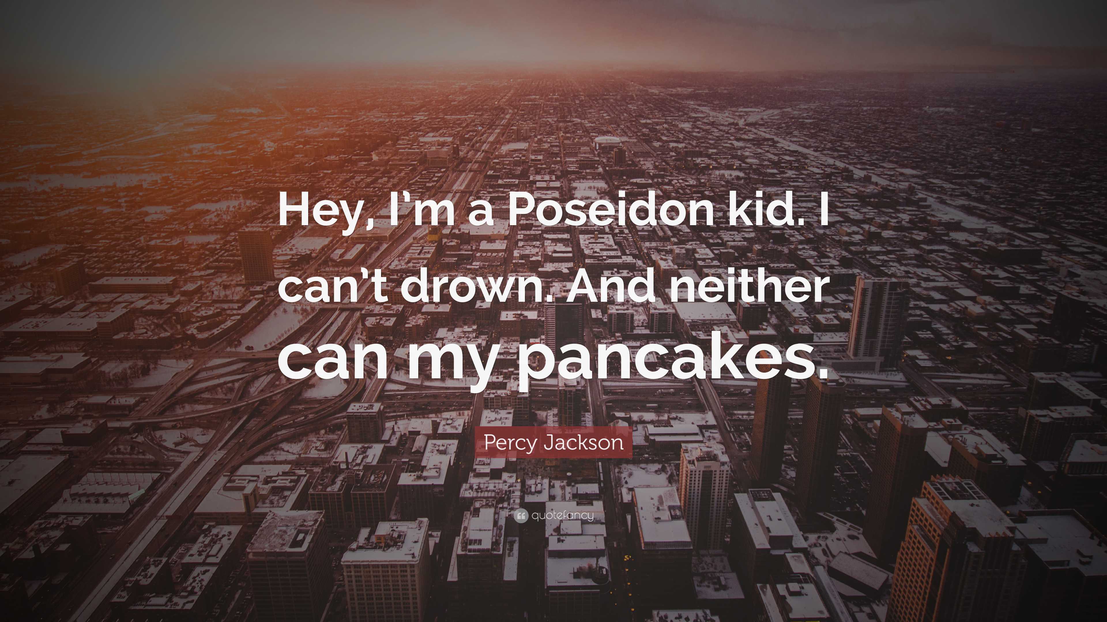 Percy Jackson Quote: “Hey, I’m a Poseidon kid. I can’t drown. And ...