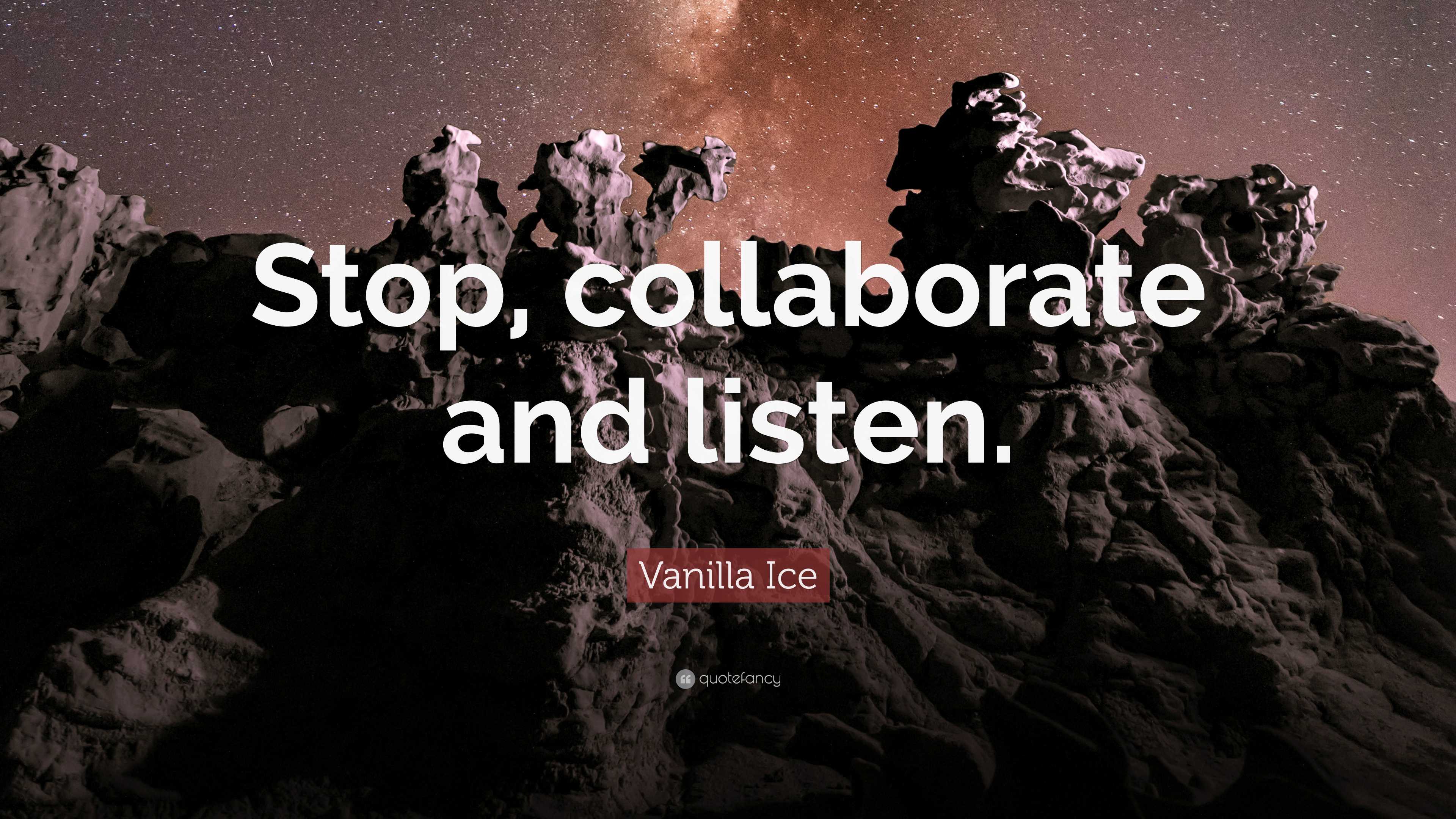 Vanilla Ice Quote: “Stop, collaborate and listen.”