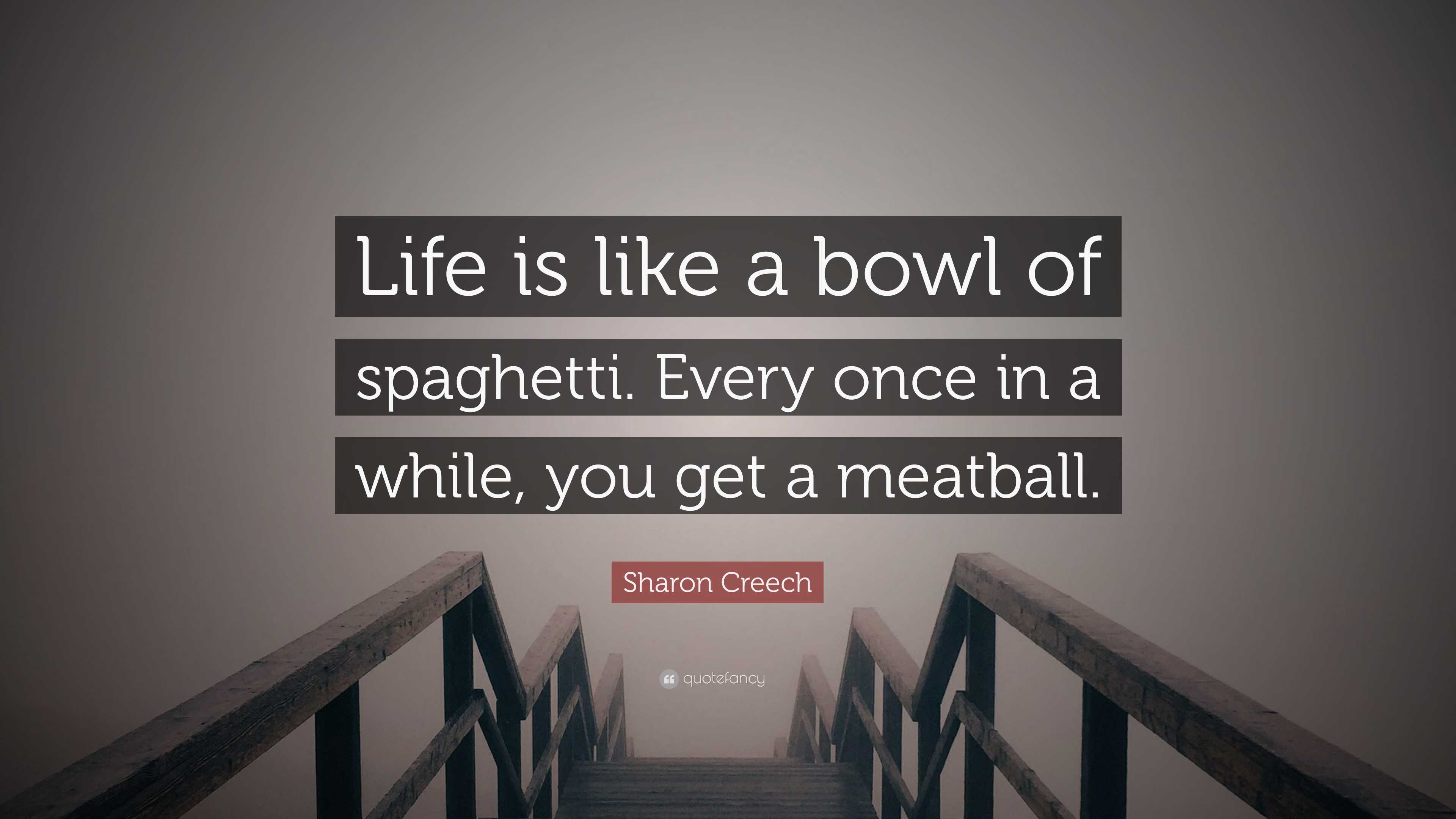 Sharon Creech Quote: “Life is like a bowl of spaghetti. Every once in a ...