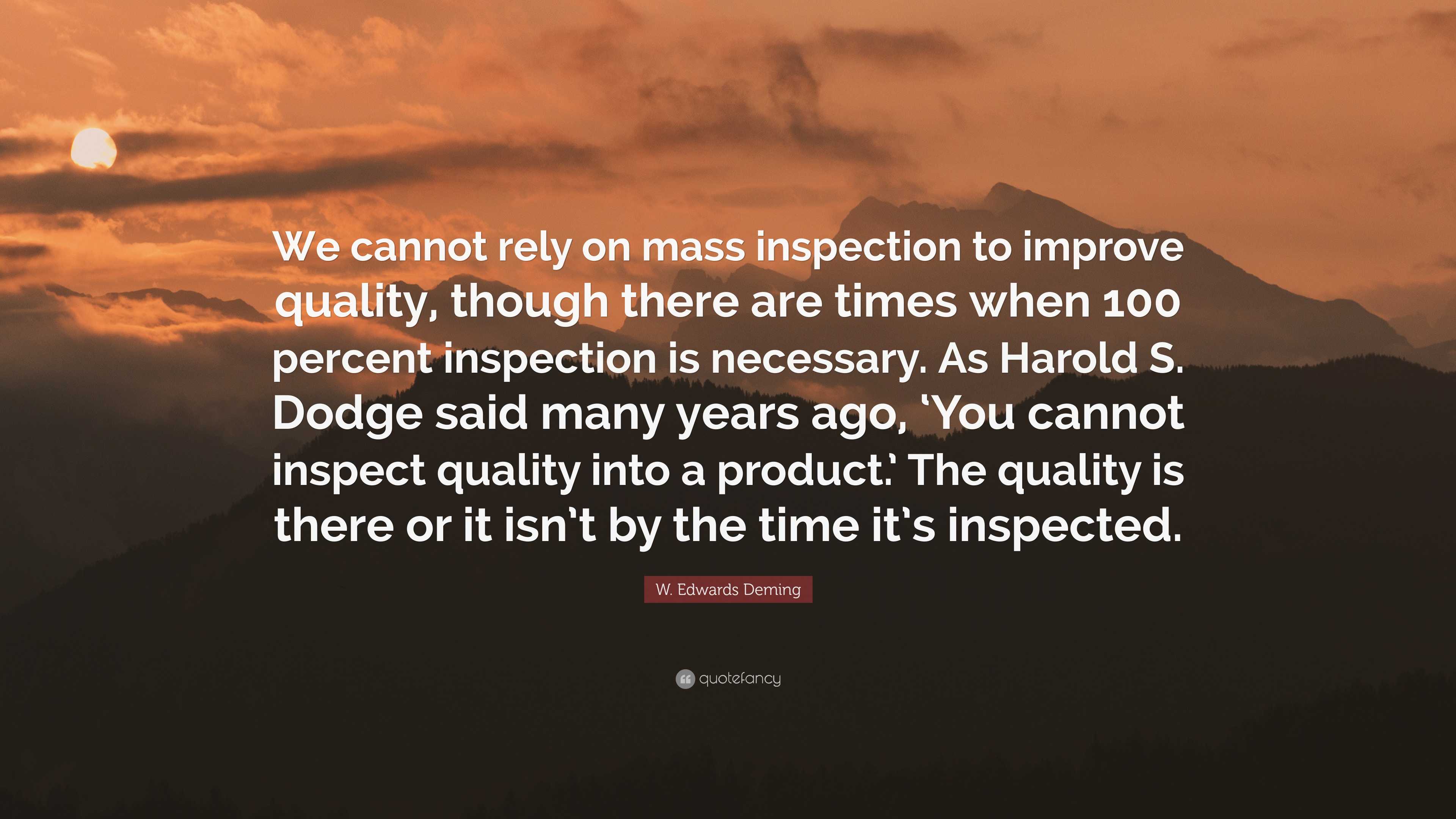 W. Edwards Deming Quote: “We cannot rely on mass inspection to improve ...