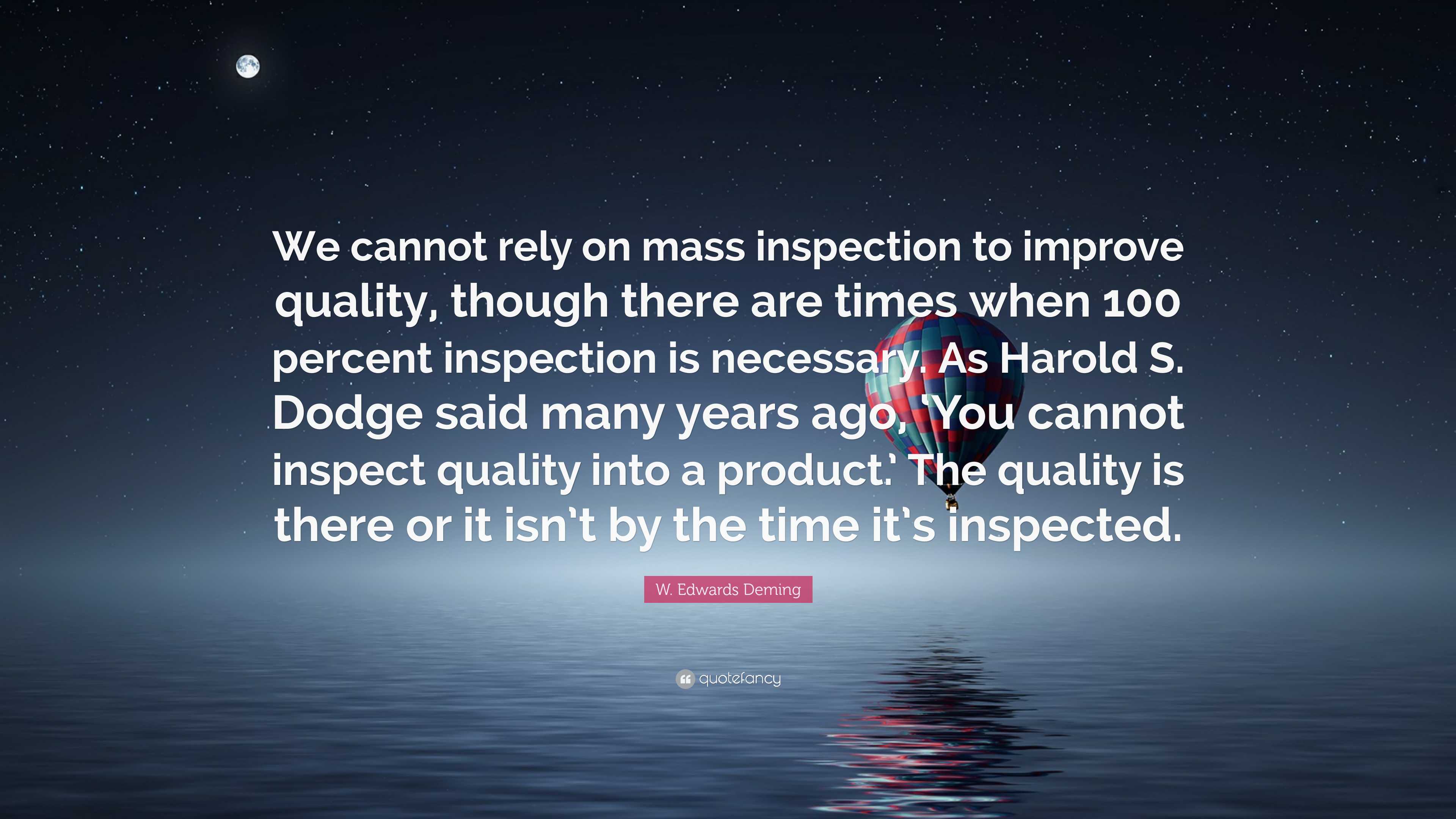 W. Edwards Deming Quote: “We cannot rely on mass inspection to improve ...