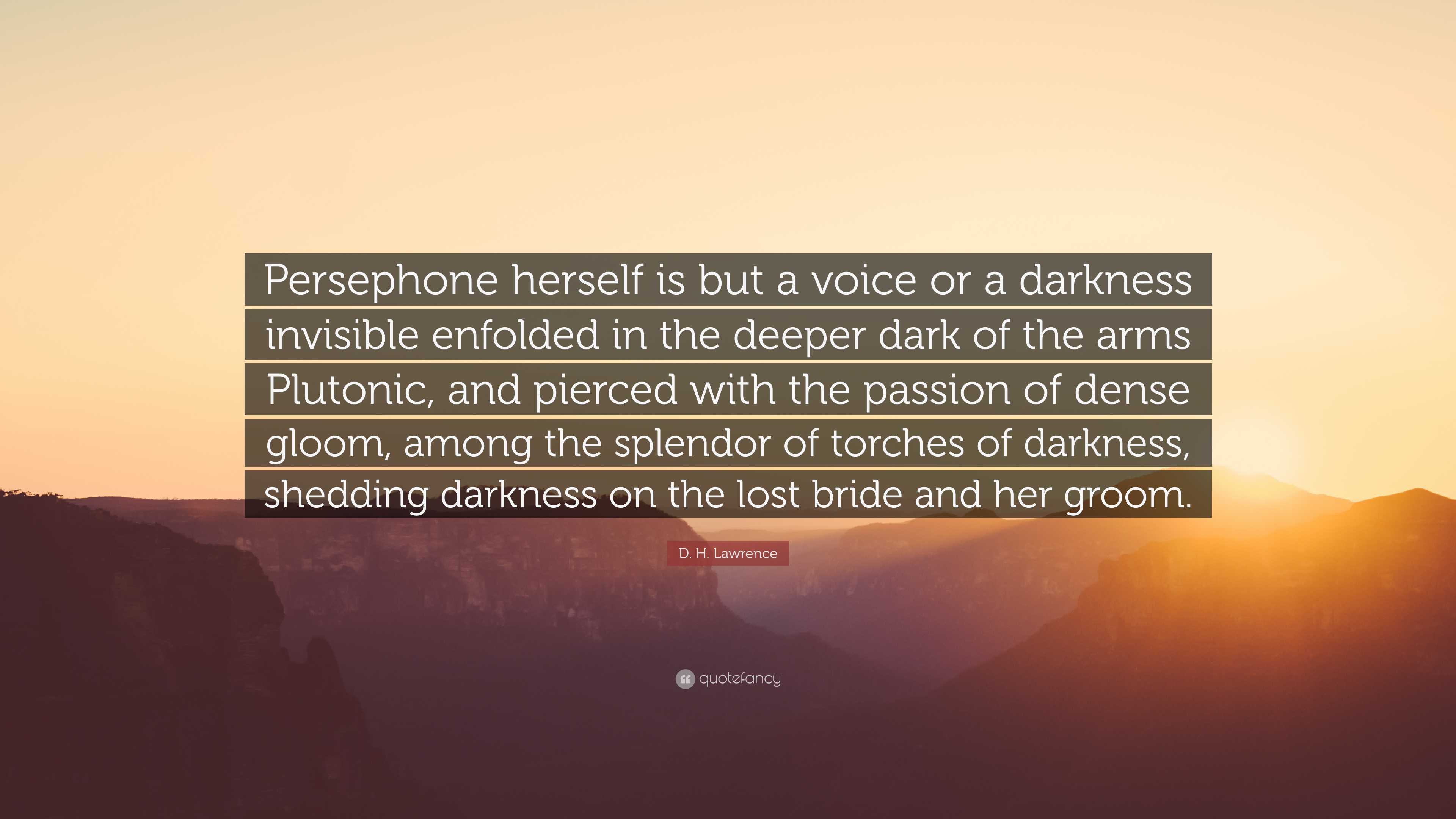 D. H. Lawrence Quote: “Persephone herself is but a voice or a darkness ...
