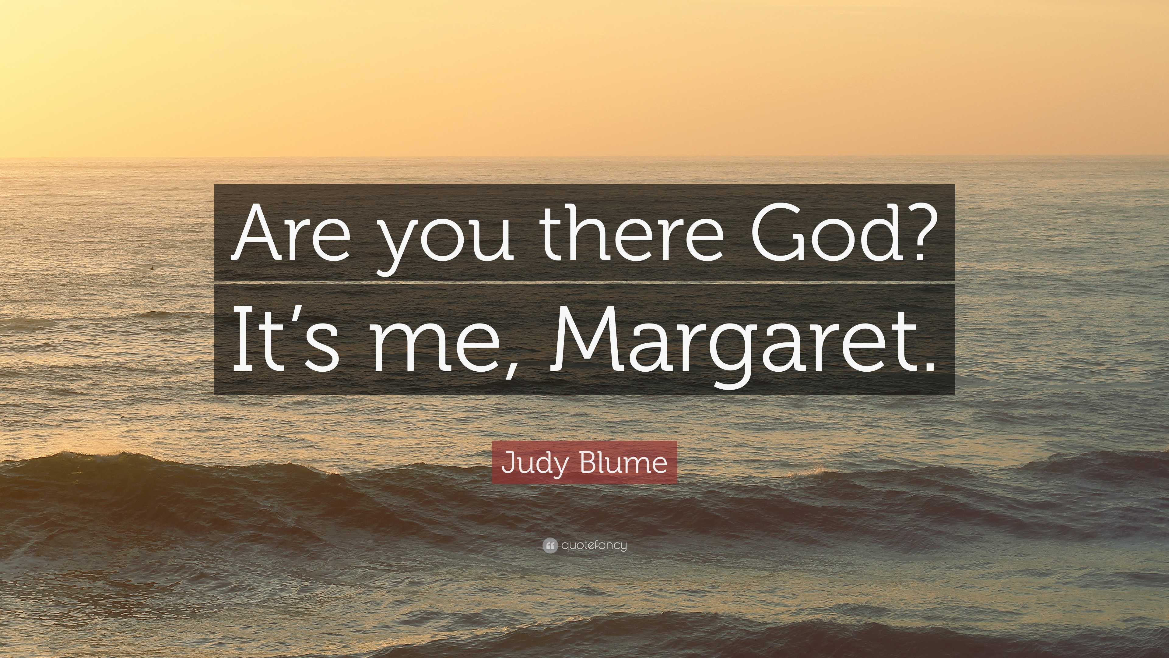 Judy Blume Quote: “Are you there God? It’s me, Margaret.”