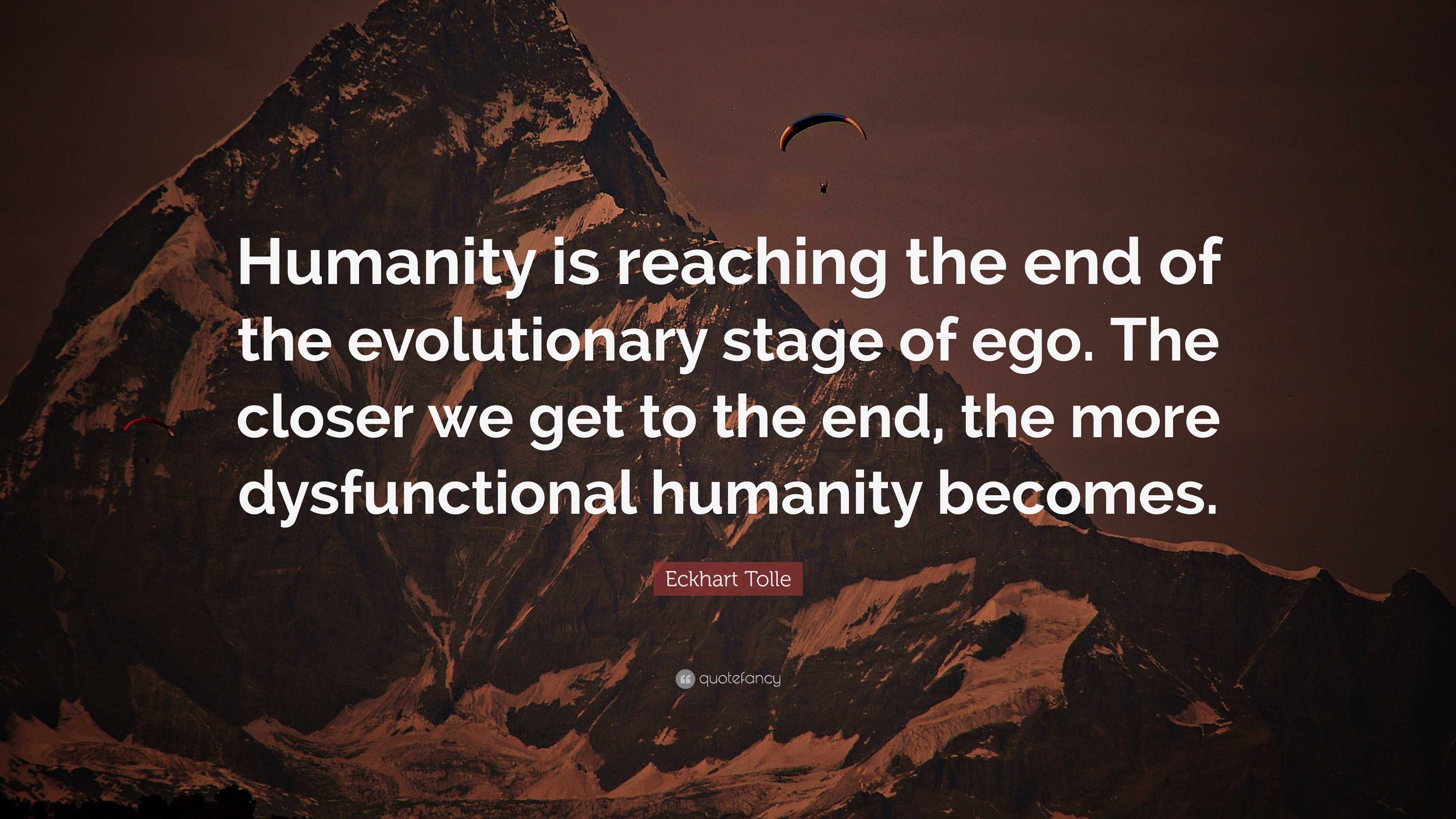Eckhart Tolle Quote: “Humanity is reaching the end of the evolutionary ...