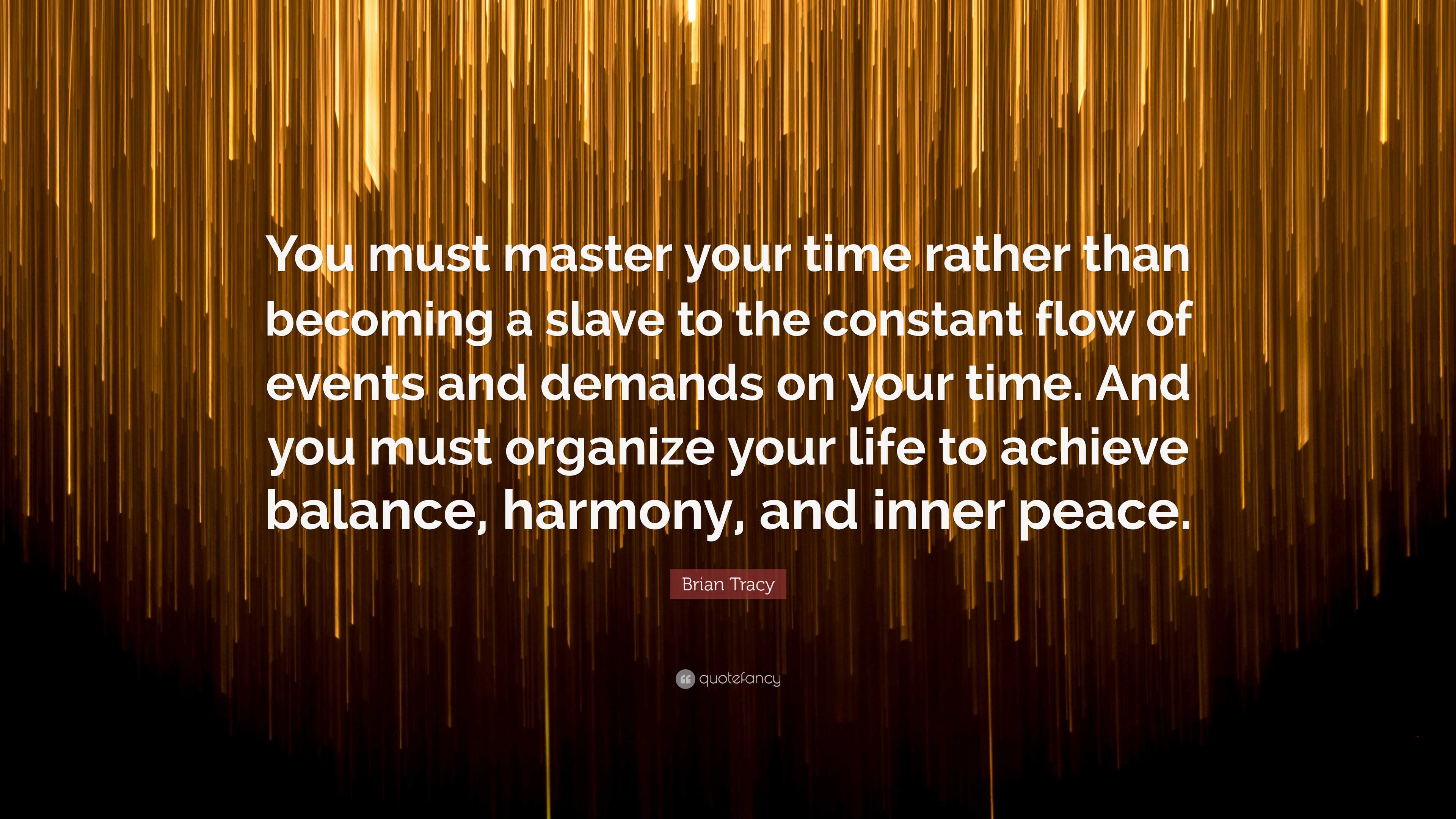 Brian Tracy Quote: “You must master your time rather than becoming a ...