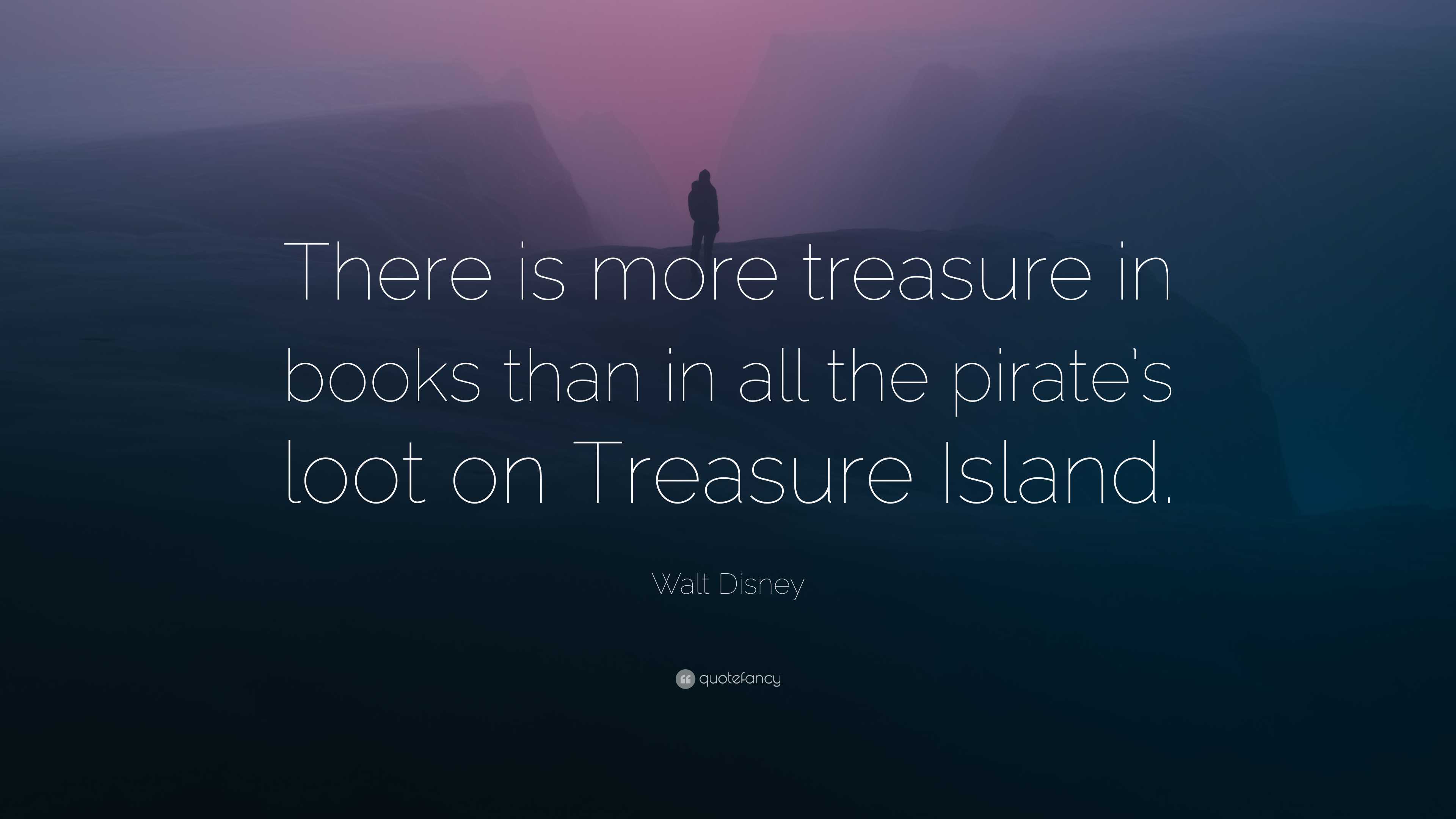 Walt Disney Quote: “There is more treasure in books than in all the ...
