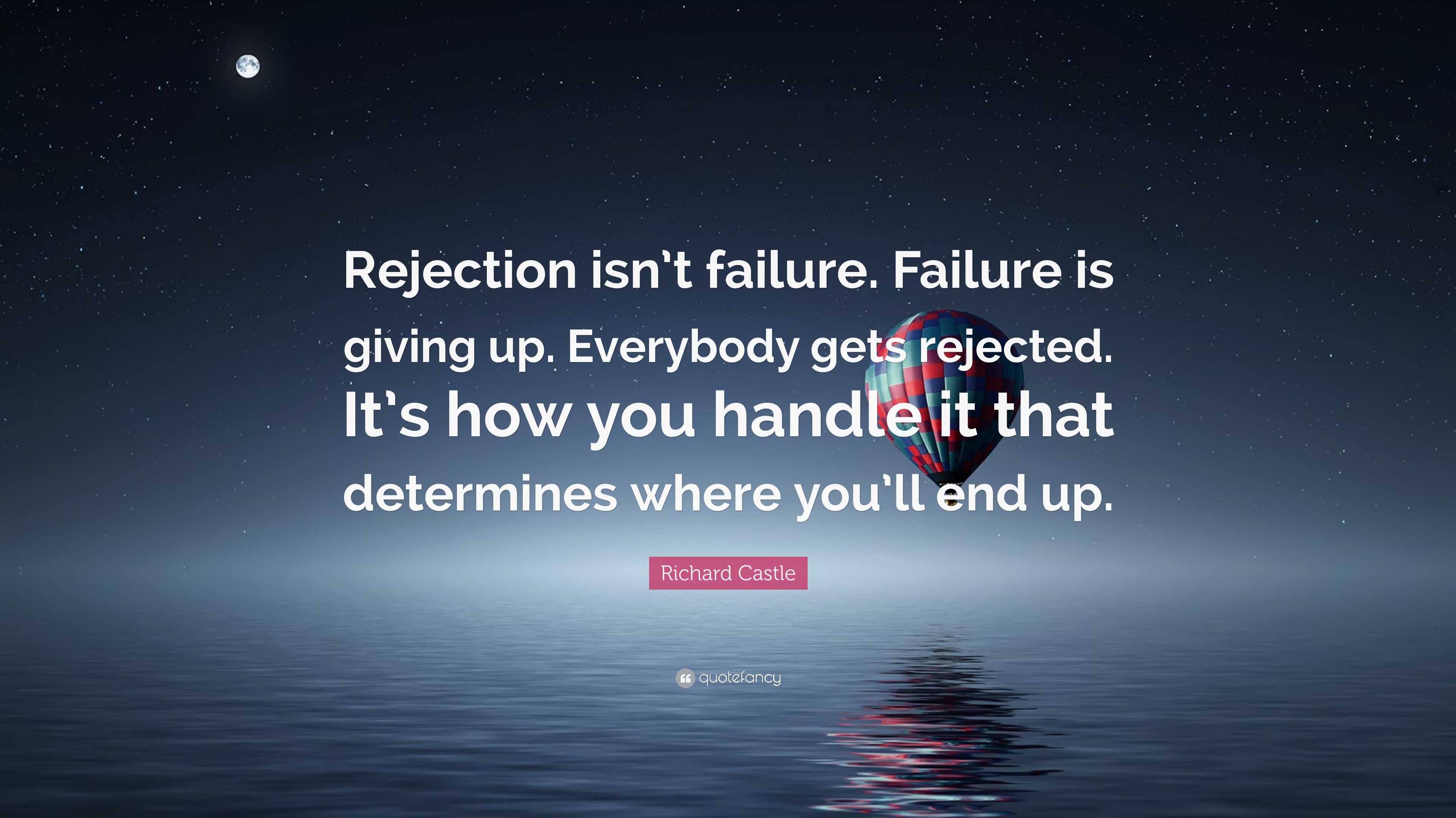 Richard Castle Quote: “Rejection isn’t failure. Failure is giving up ...