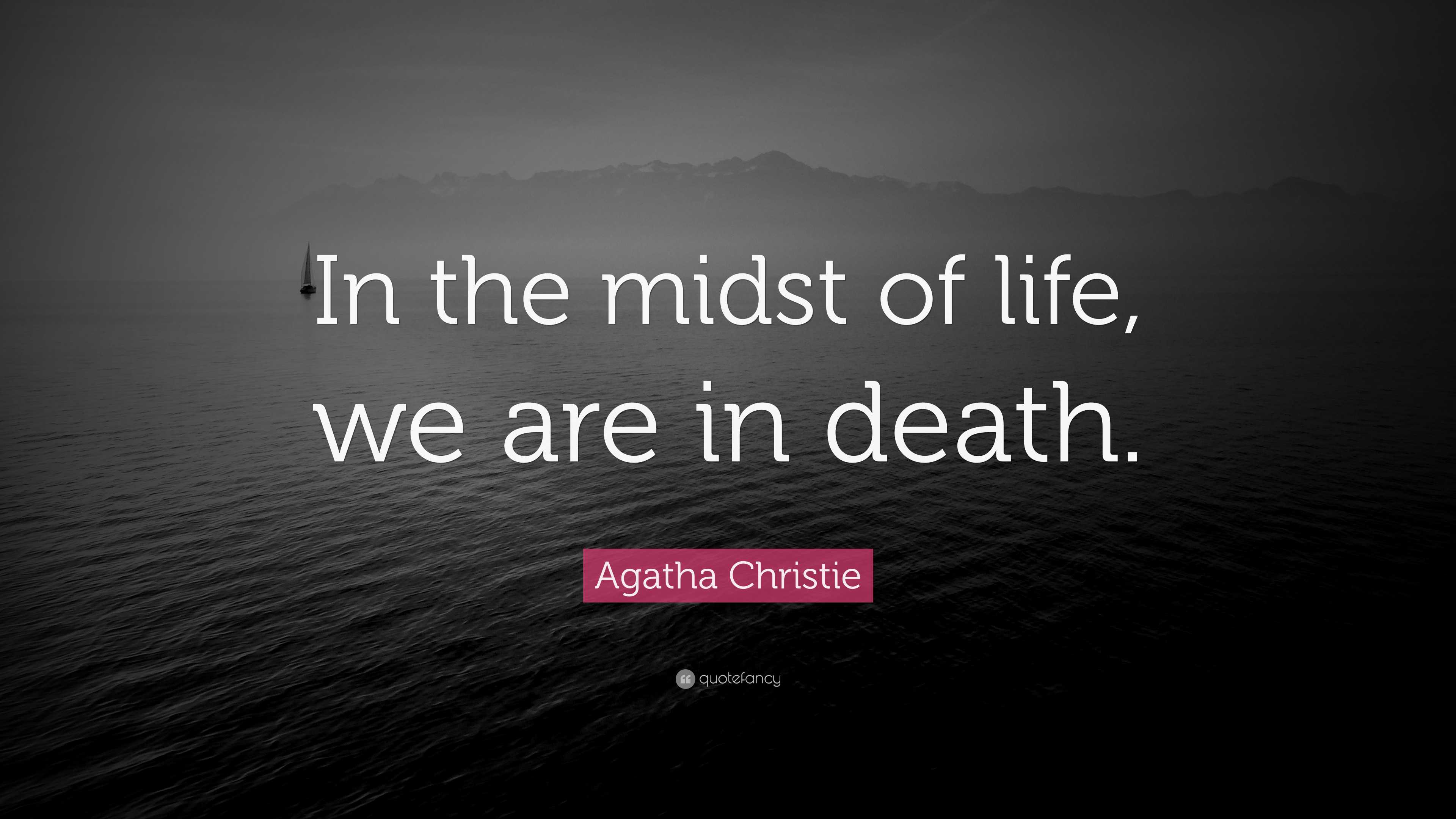 Agatha Christie Quote: “In the midst of life, we are in death.”