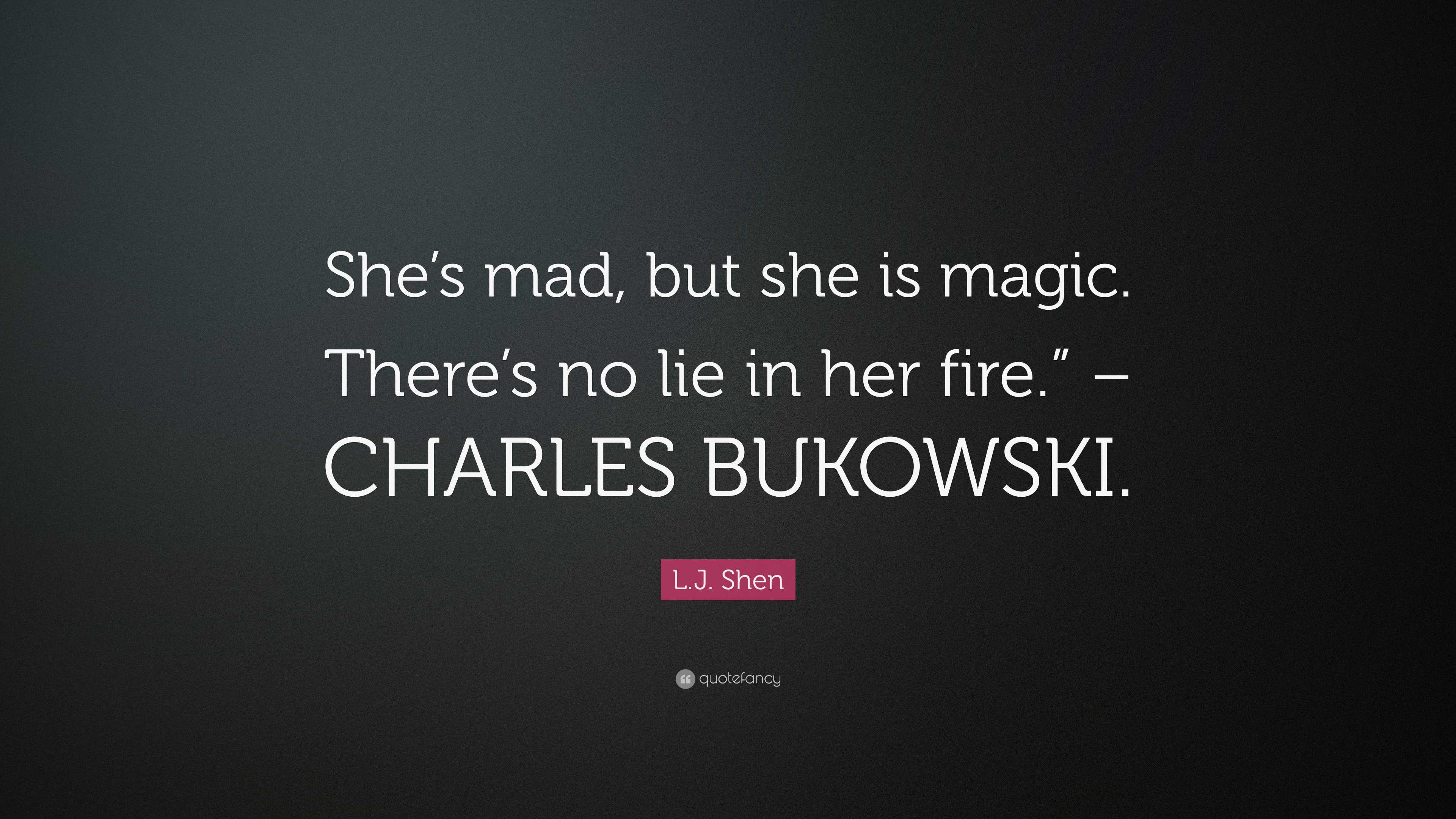 L.J. Shen Quote: “She’s mad, but she is magic. There’s no lie in her ...