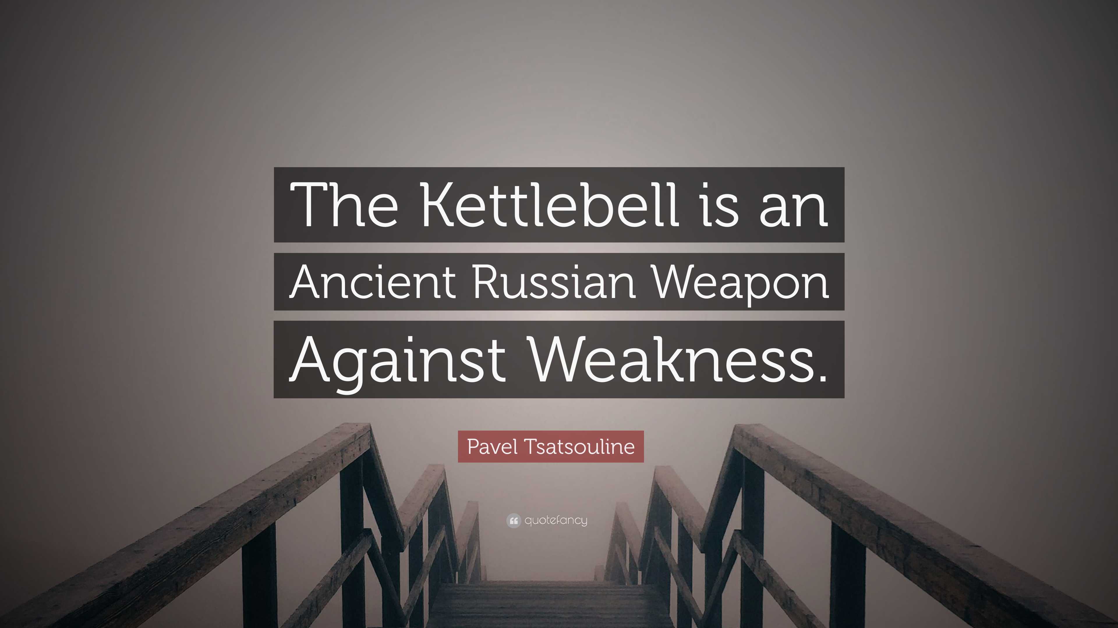 Pavel Tsatsouline Quote: “The Kettlebell is an Ancient Russian Weapon ...