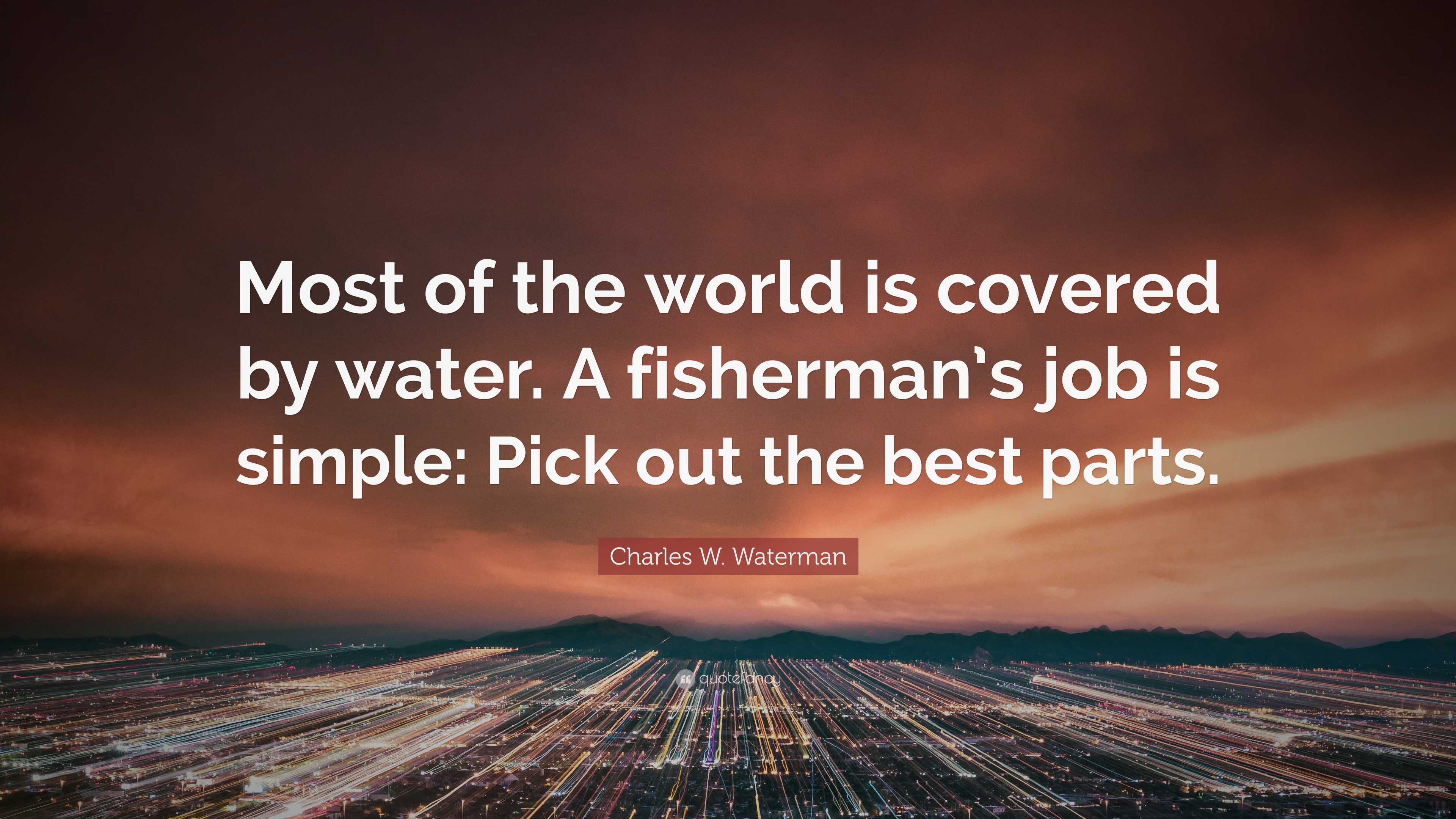 Charles W. Waterman Quote: “Most of the world is covered by water. A ...