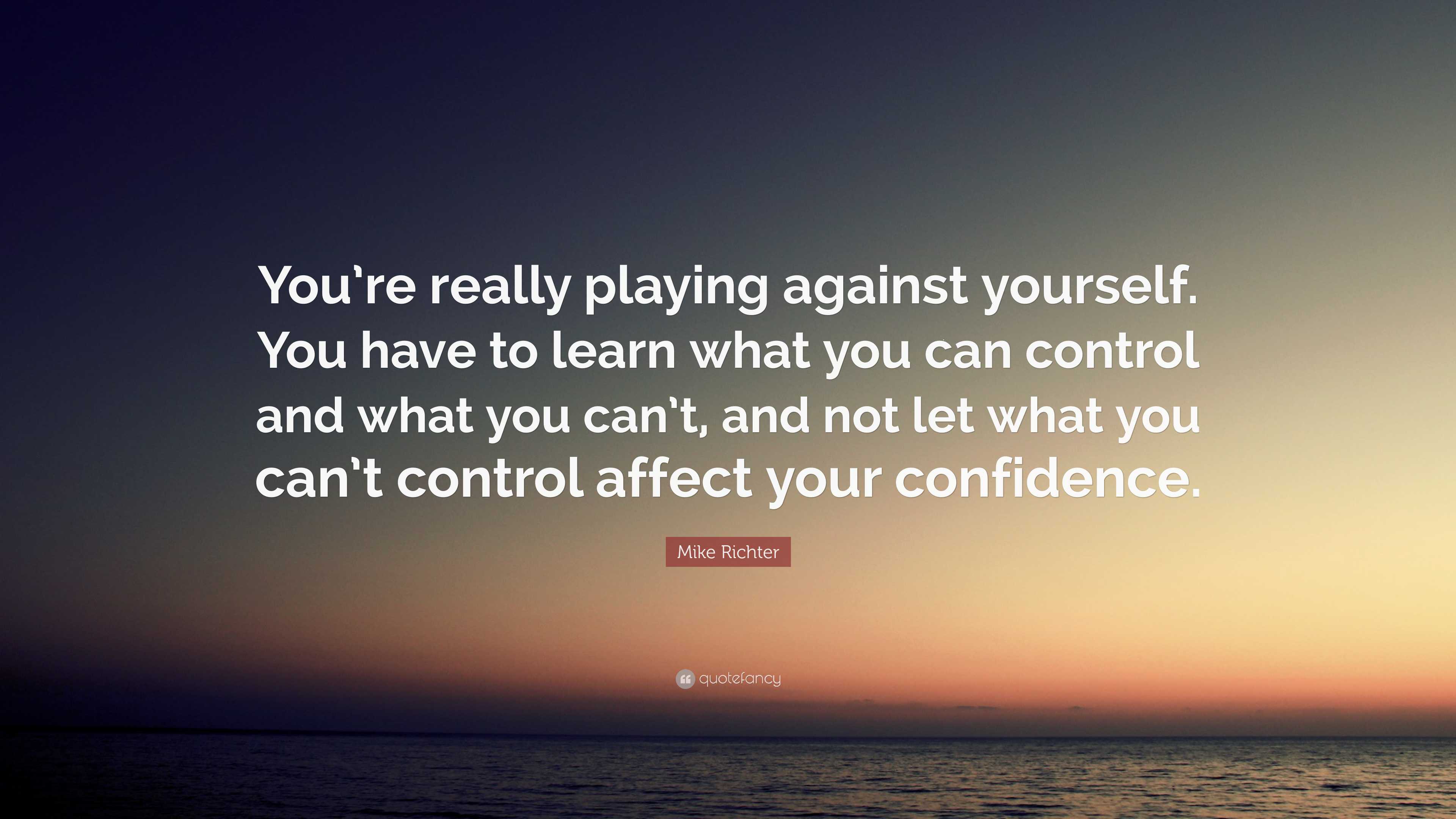 Mike Richter Quote: “You’re really playing against yourself. You have ...