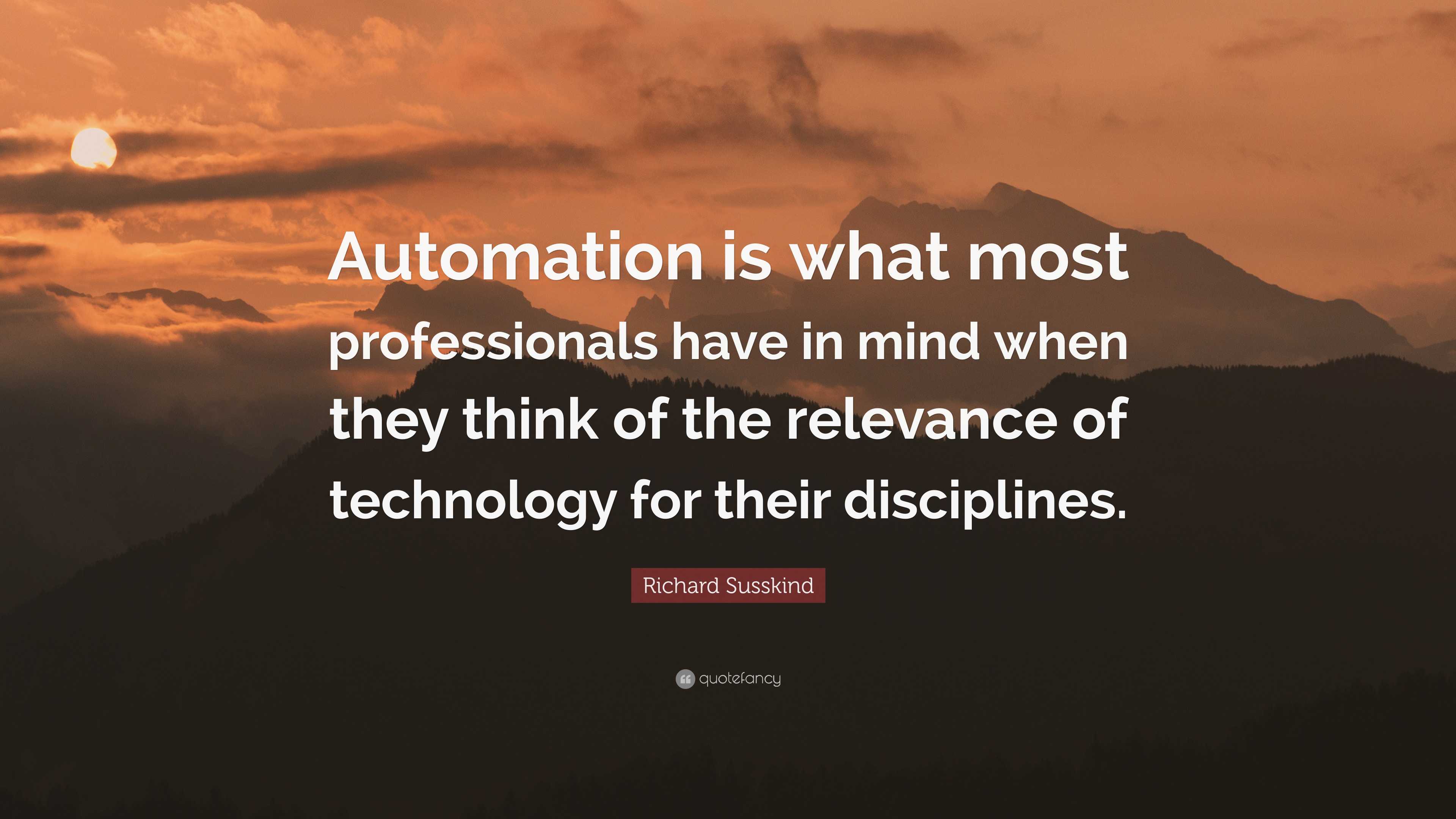 Richard Susskind Quote: “Automation is what most professionals have in ...