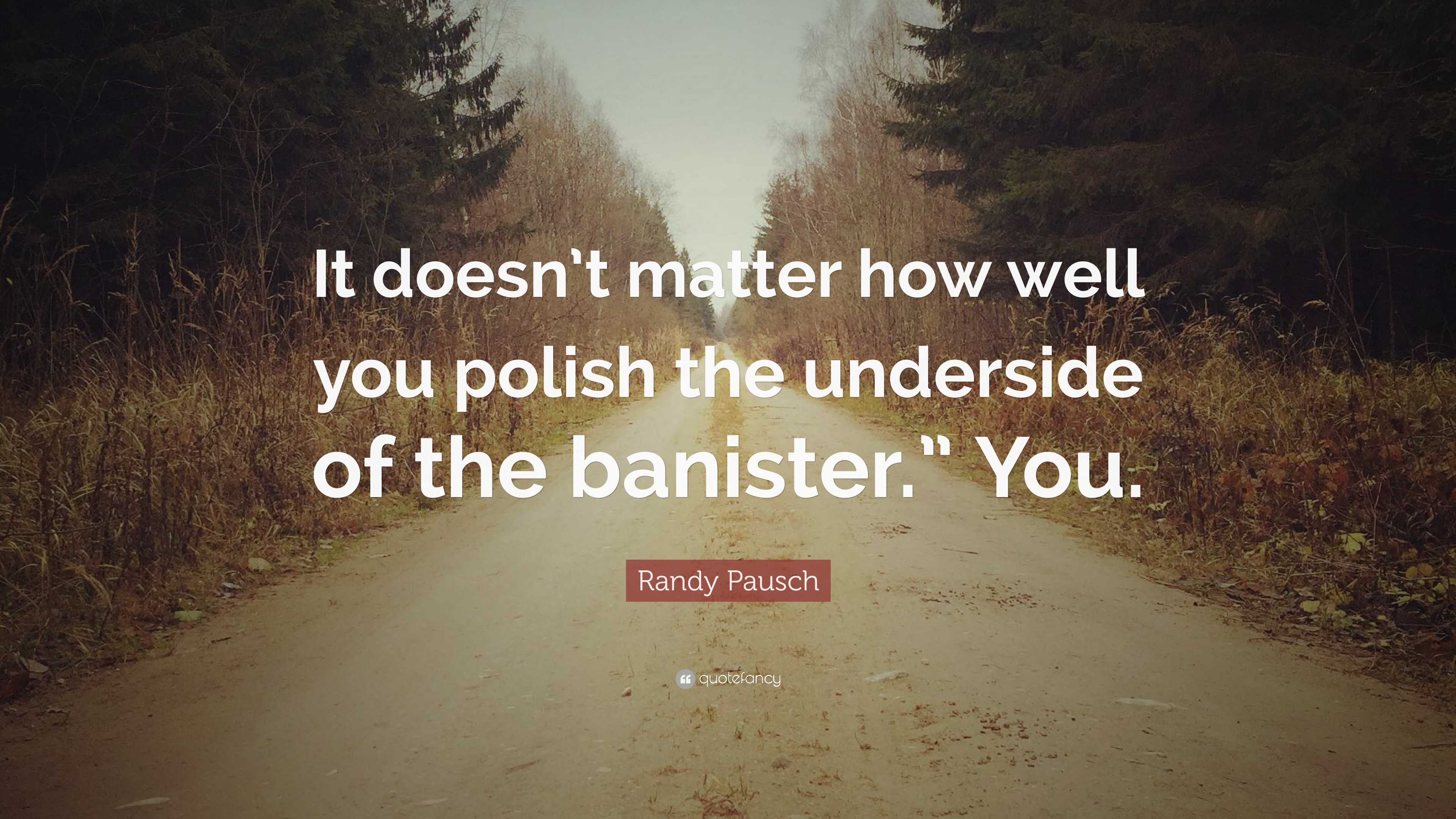 Randy Pausch Quote: “It doesn’t matter how well you polish the ...