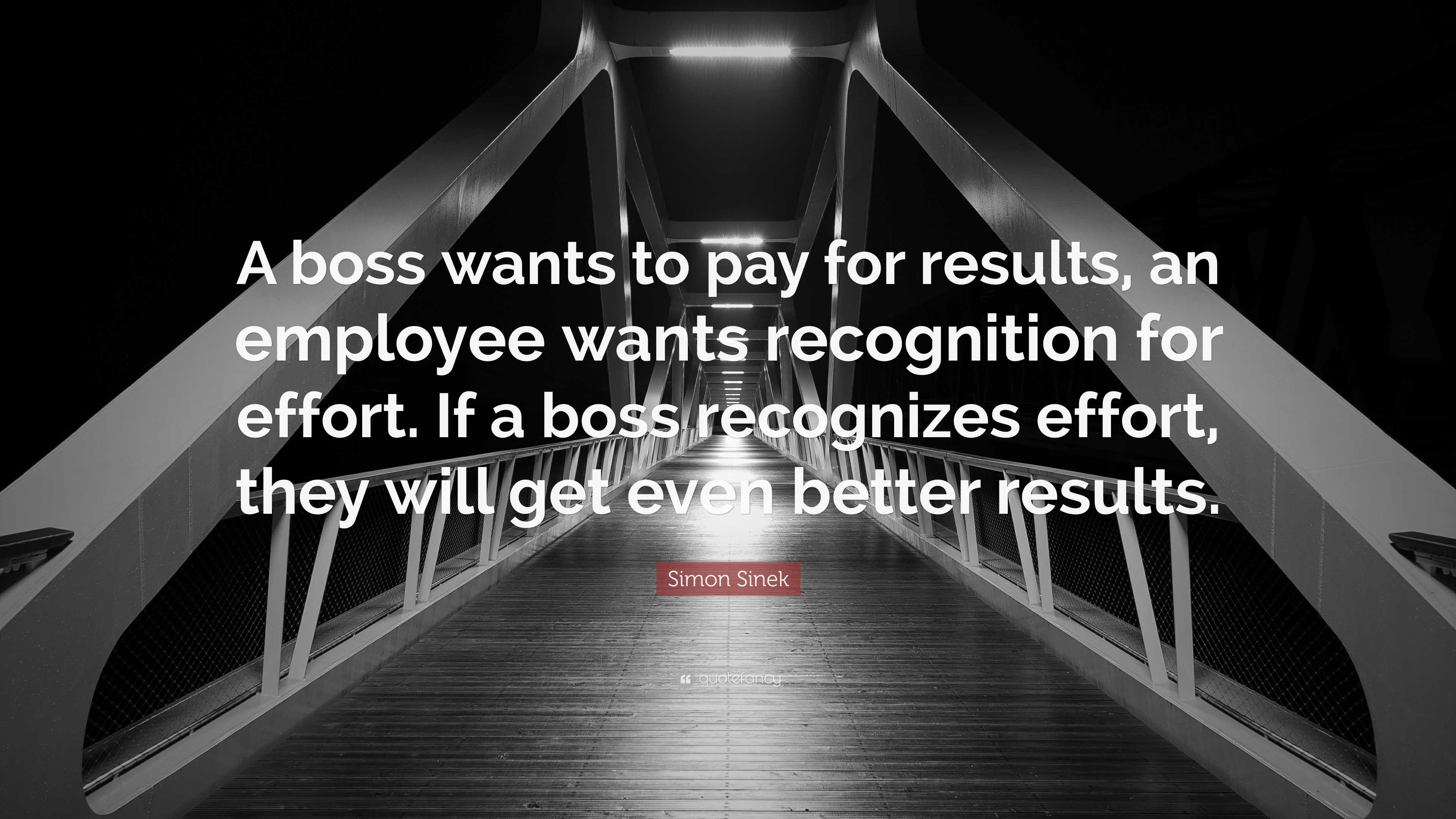 Simon Sinek Quote: “A boss wants to pay for results, an employee wants ...