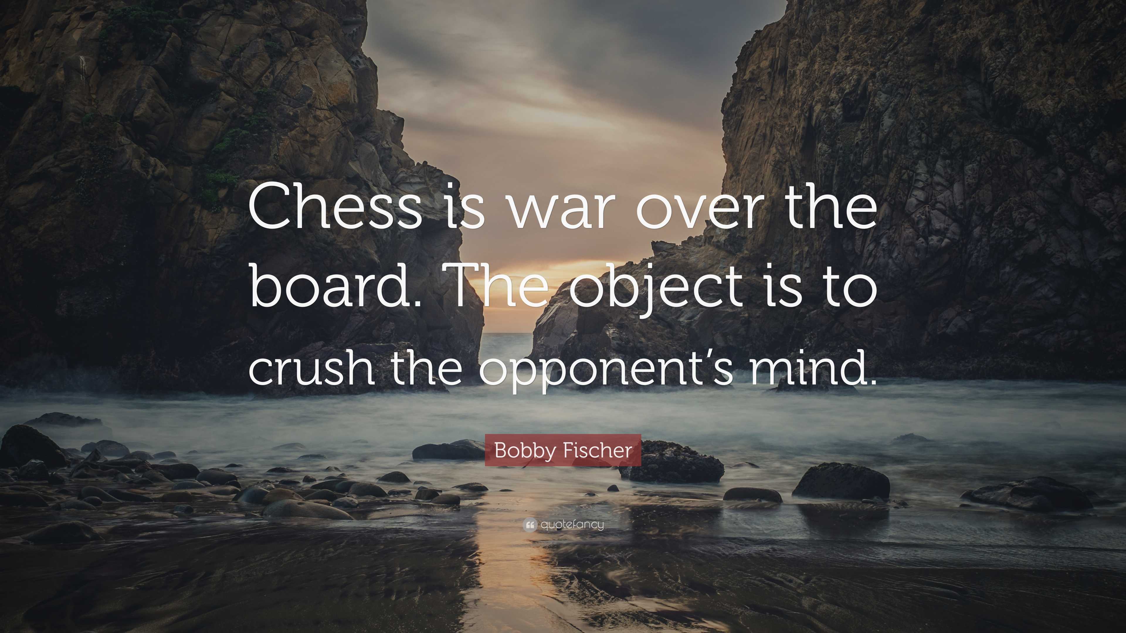 Bobby Fischer Quote: “Chess is war over the board. The object is to ...