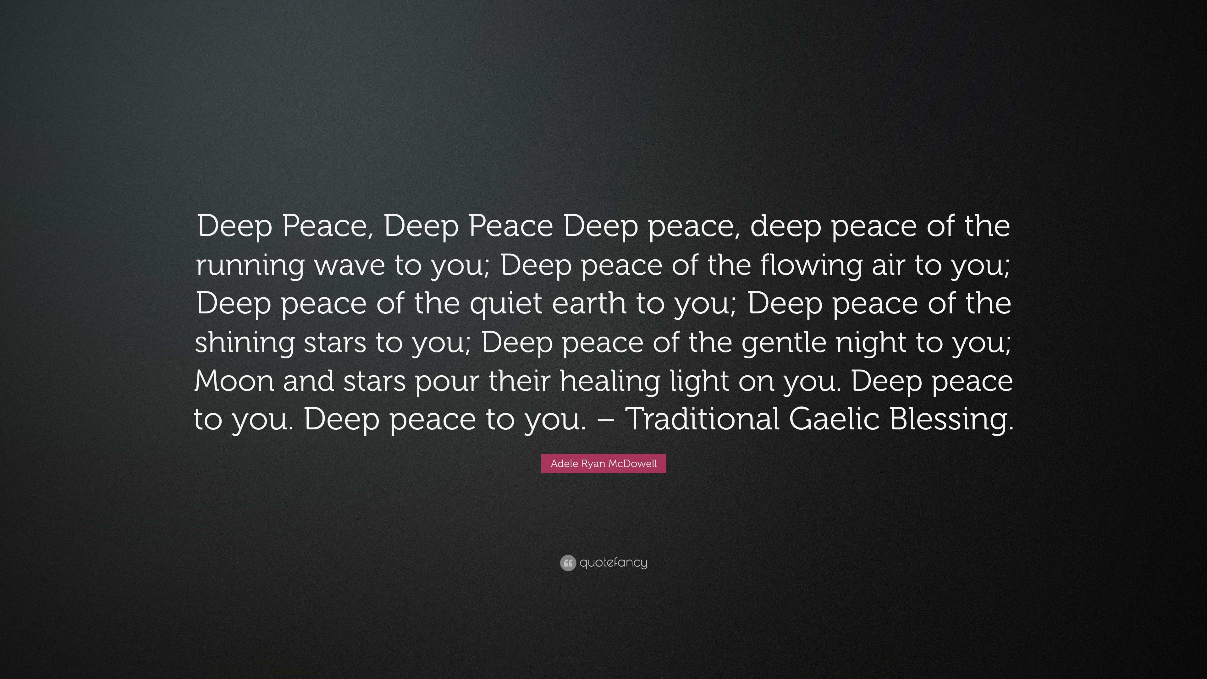 Adele Ryan McDowell Quote: “Deep Peace, Deep Peace Deep peace, deep ...