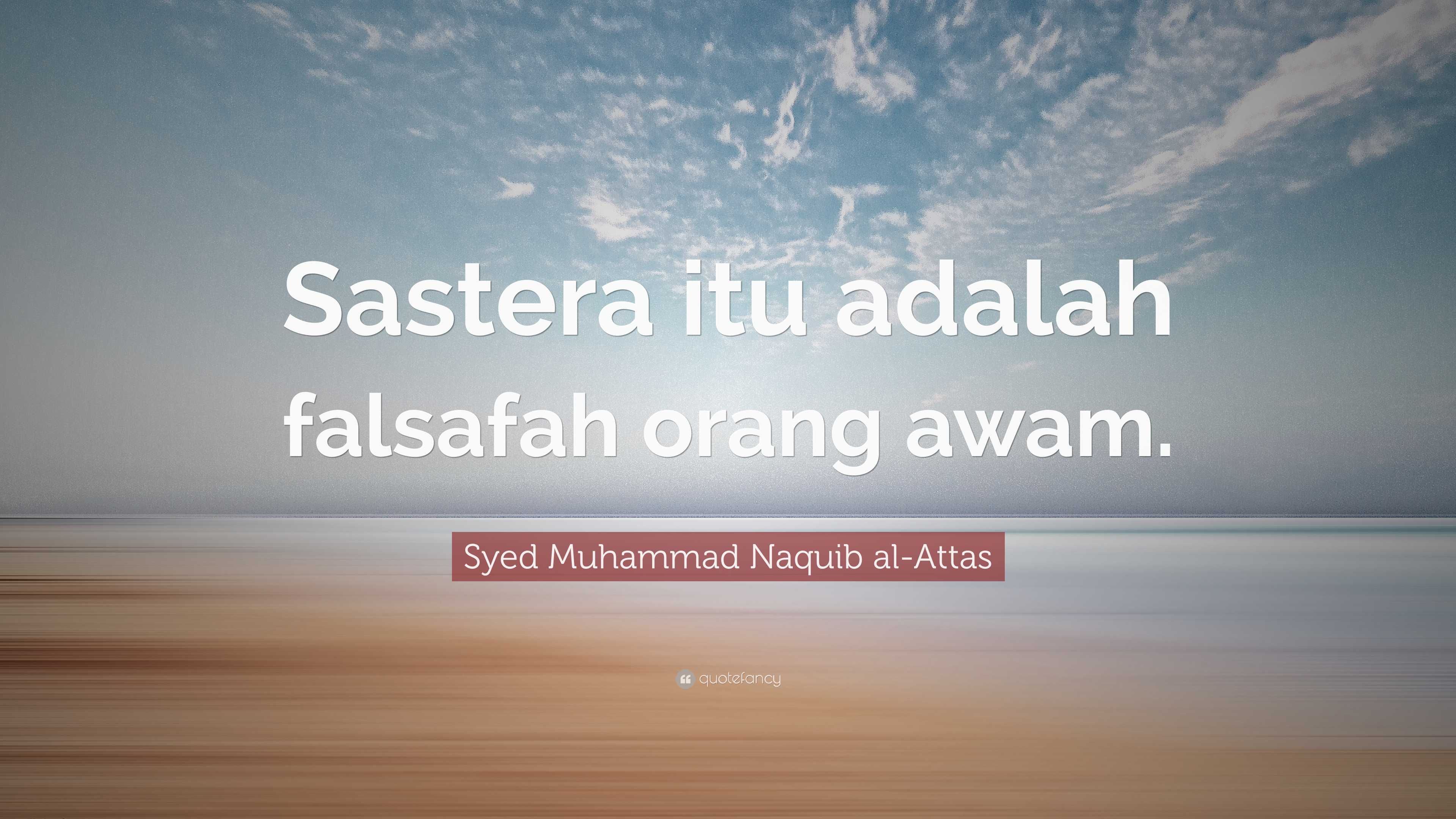 Syed Muhammad Naquib al-Attas Quote: “Sastera itu adalah falsafah orang ...
