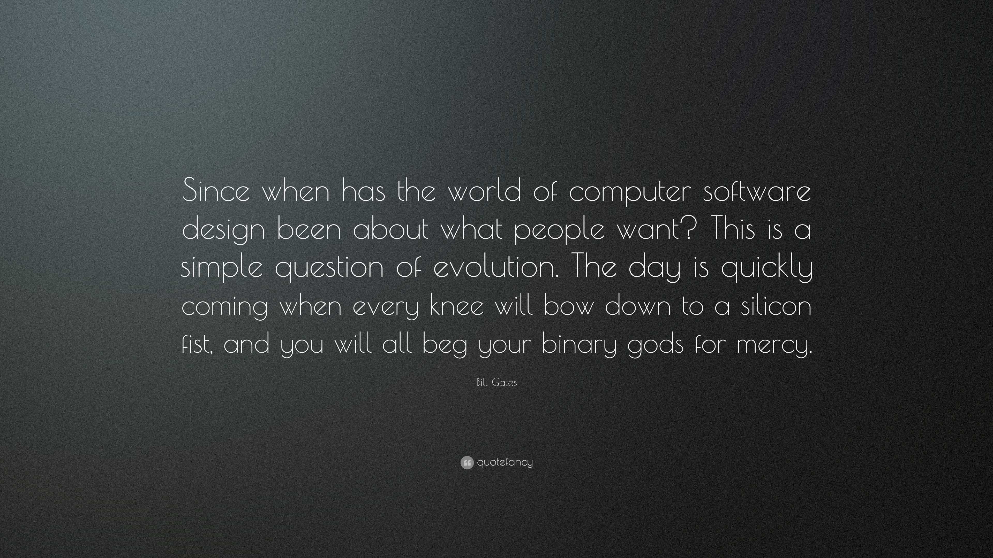 Bill Gates Quote: “Since when has the world of computer software design ...