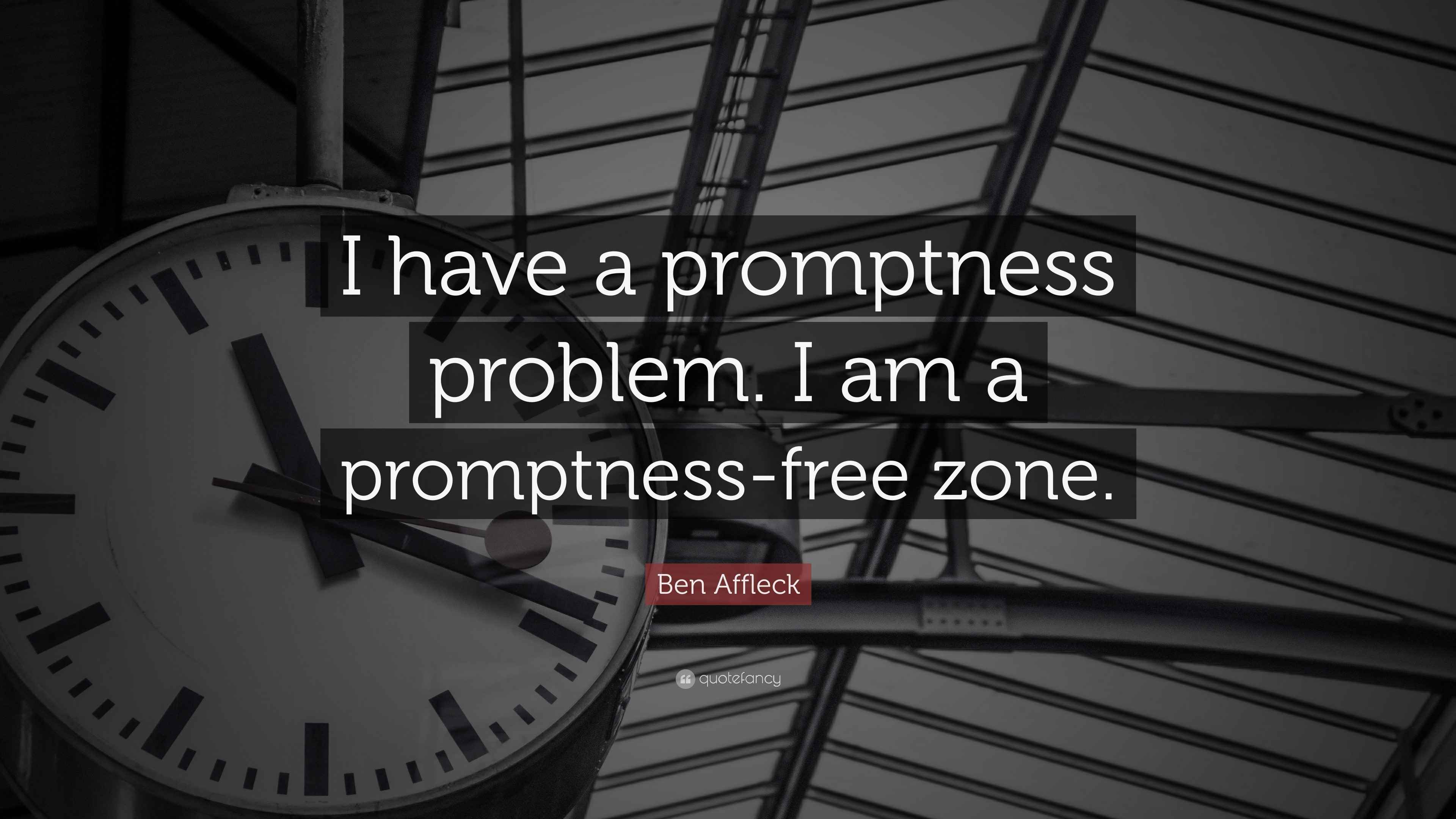 Ben Affleck Quote: “I have a promptness problem. I am a promptness-free ...