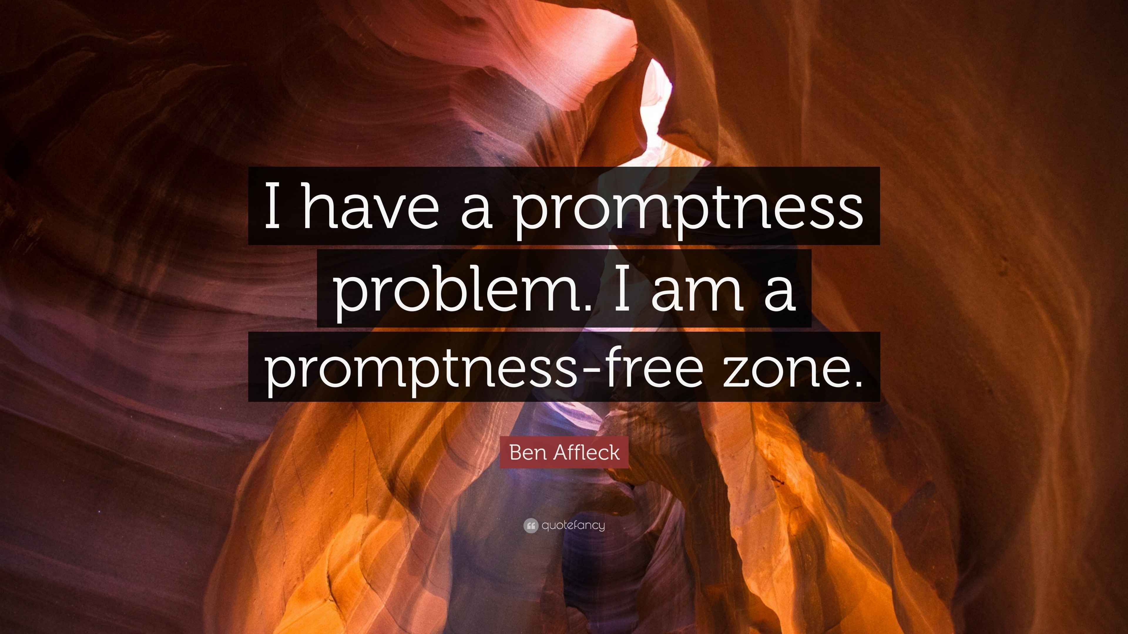 Ben Affleck Quote: “I have a promptness problem. I am a promptness-free ...
