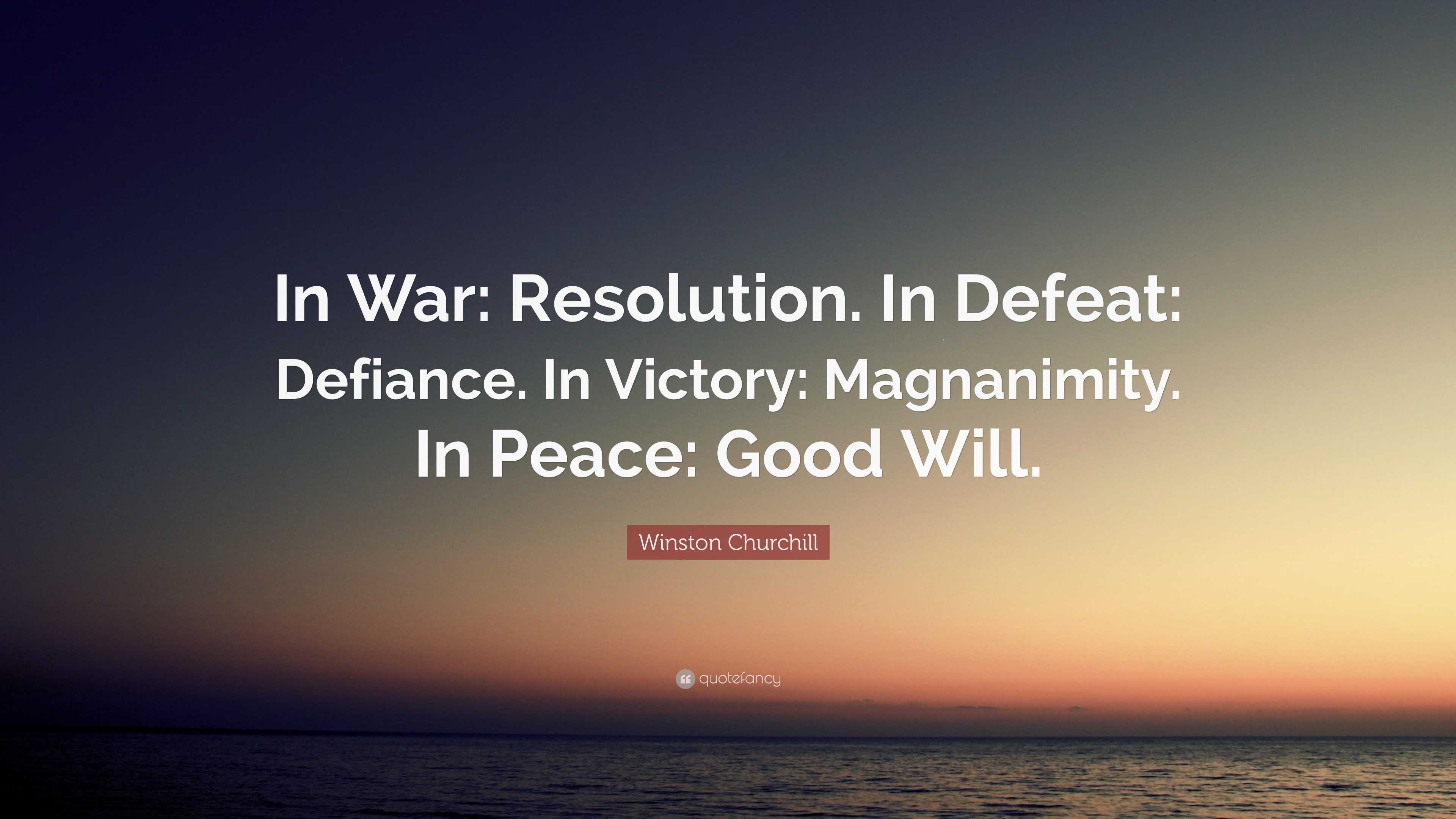 Winston Churchill Quote: “In War: Resolution. In Defeat: Defiance. In ...