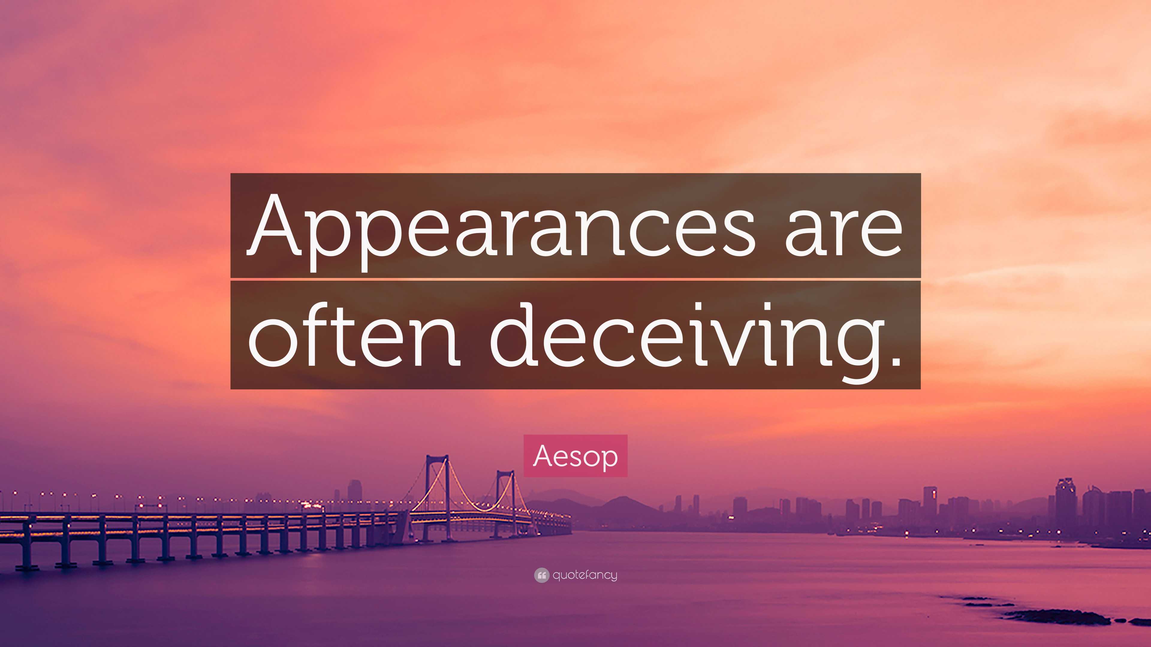 Aesop Quote: “Appearances are often deceiving.”