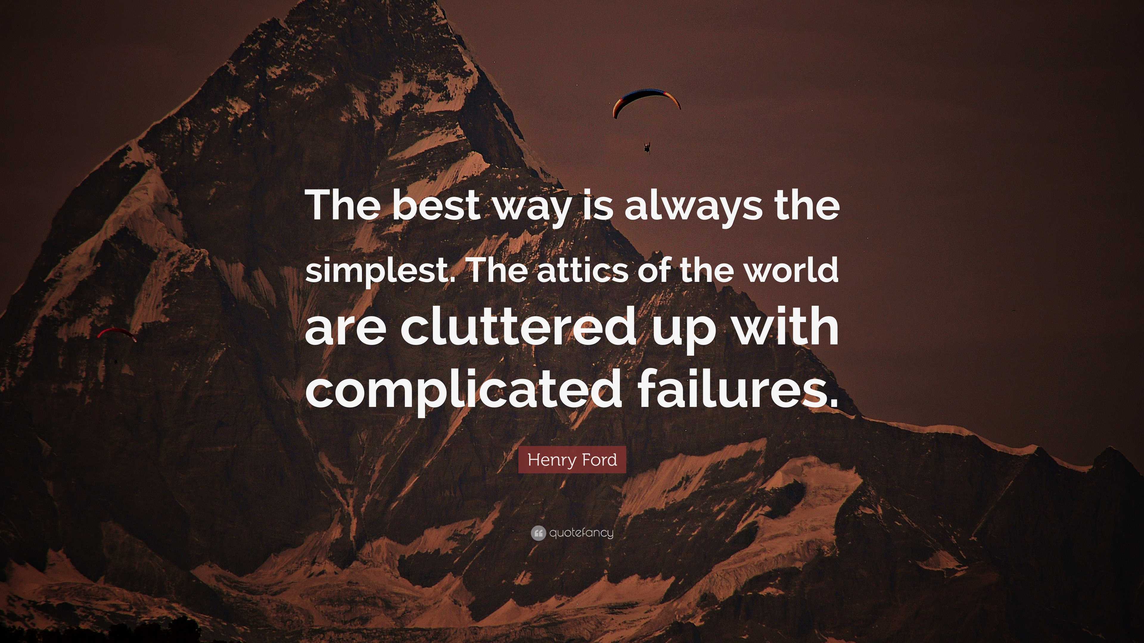 Henry Ford Quote: “The best way is always the simplest. The attics of ...