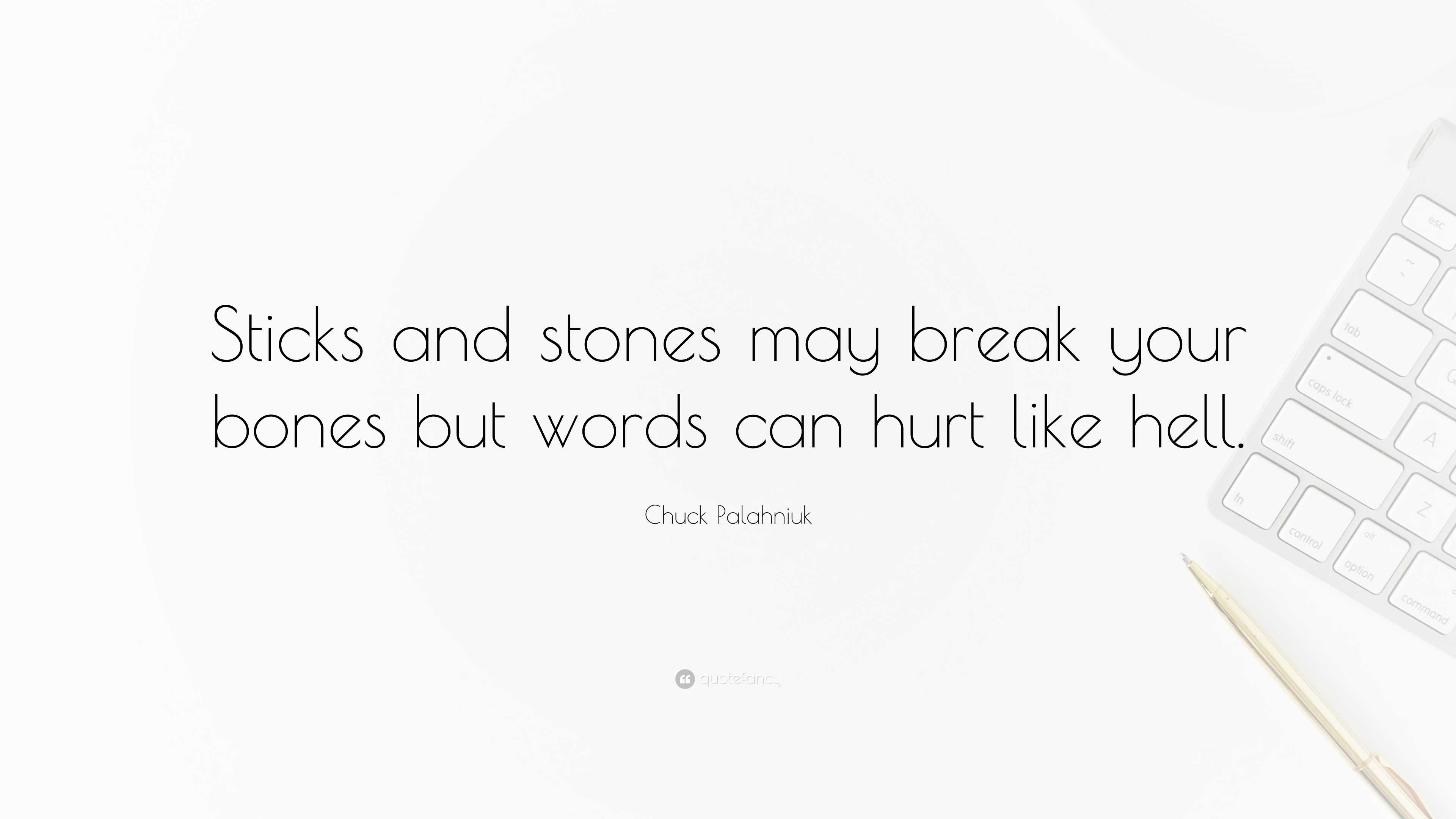 Chuck Palahniuk Quote: “Sticks and stones may break your bones but ...