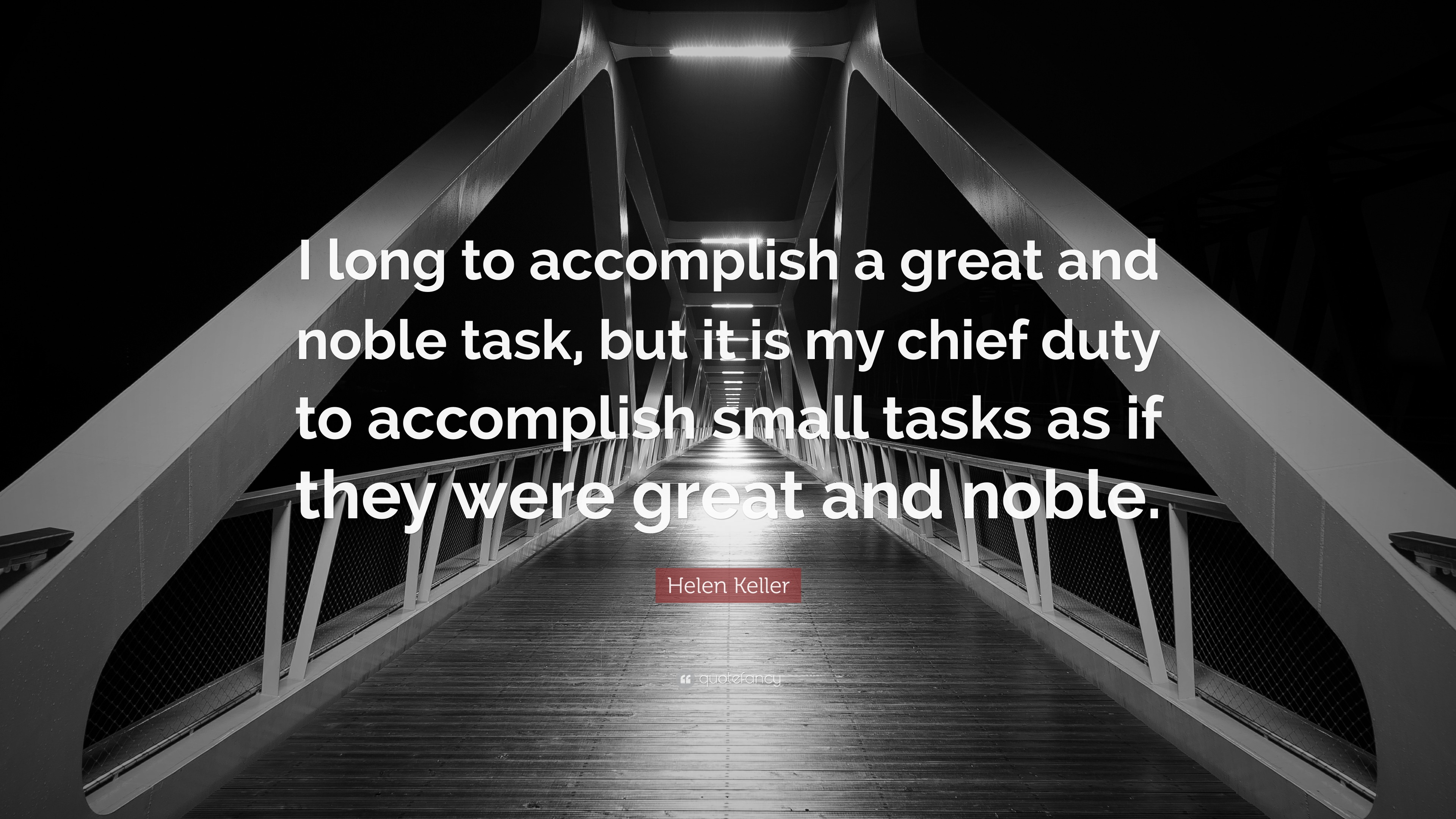 Helen Keller Quote: “I long to accomplish a great and noble task, but ...