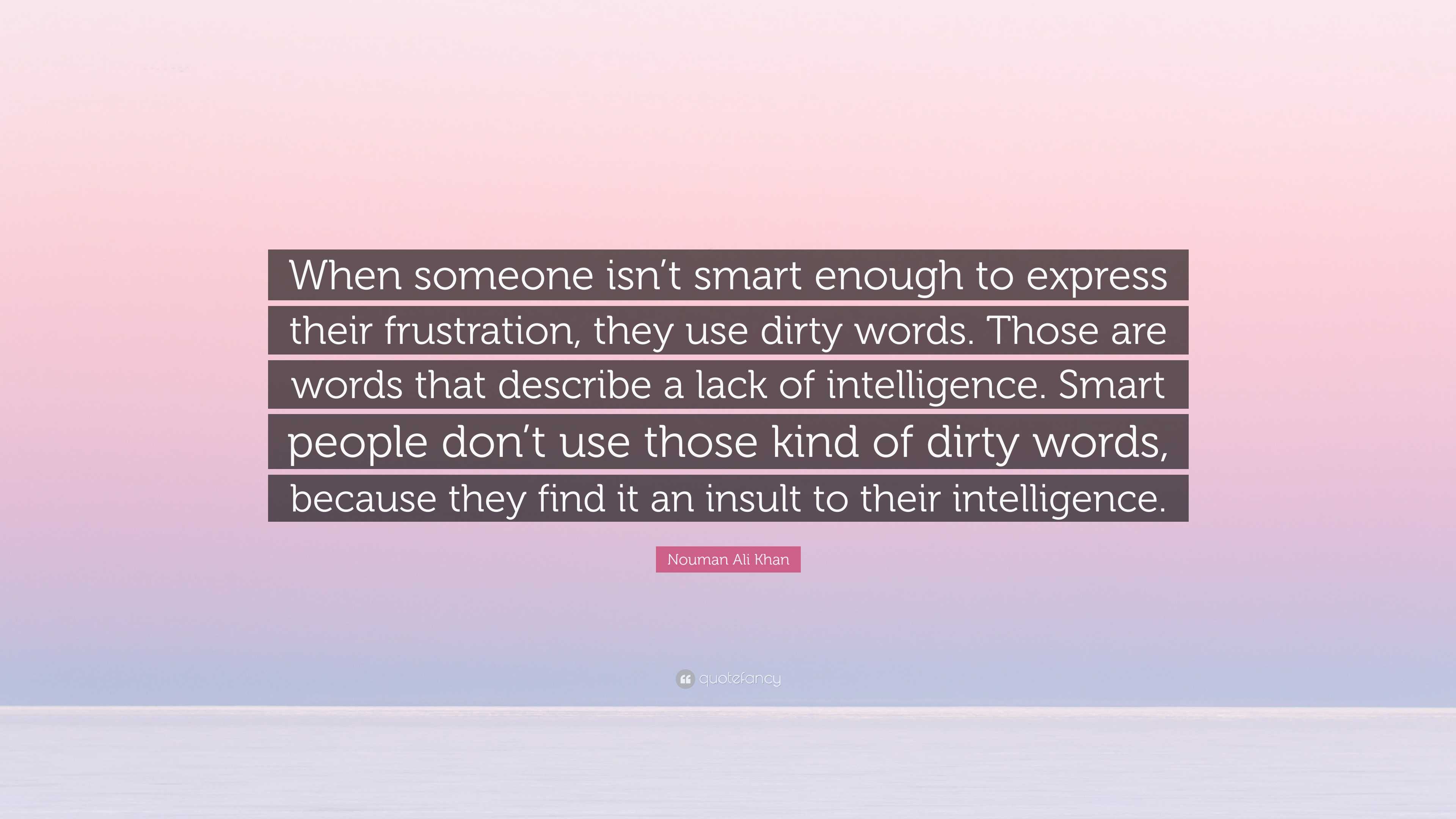 Nouman Ali Khan Quote: “When someone isn’t smart enough to express ...