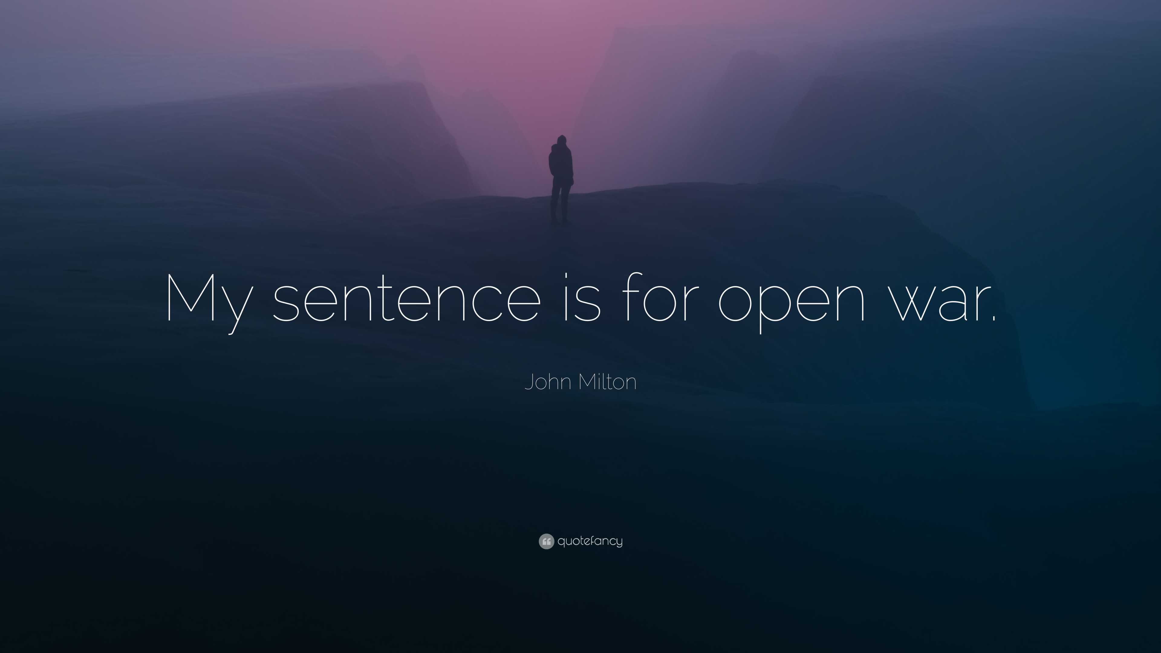 John Milton Quote: “My sentence is for open war.”