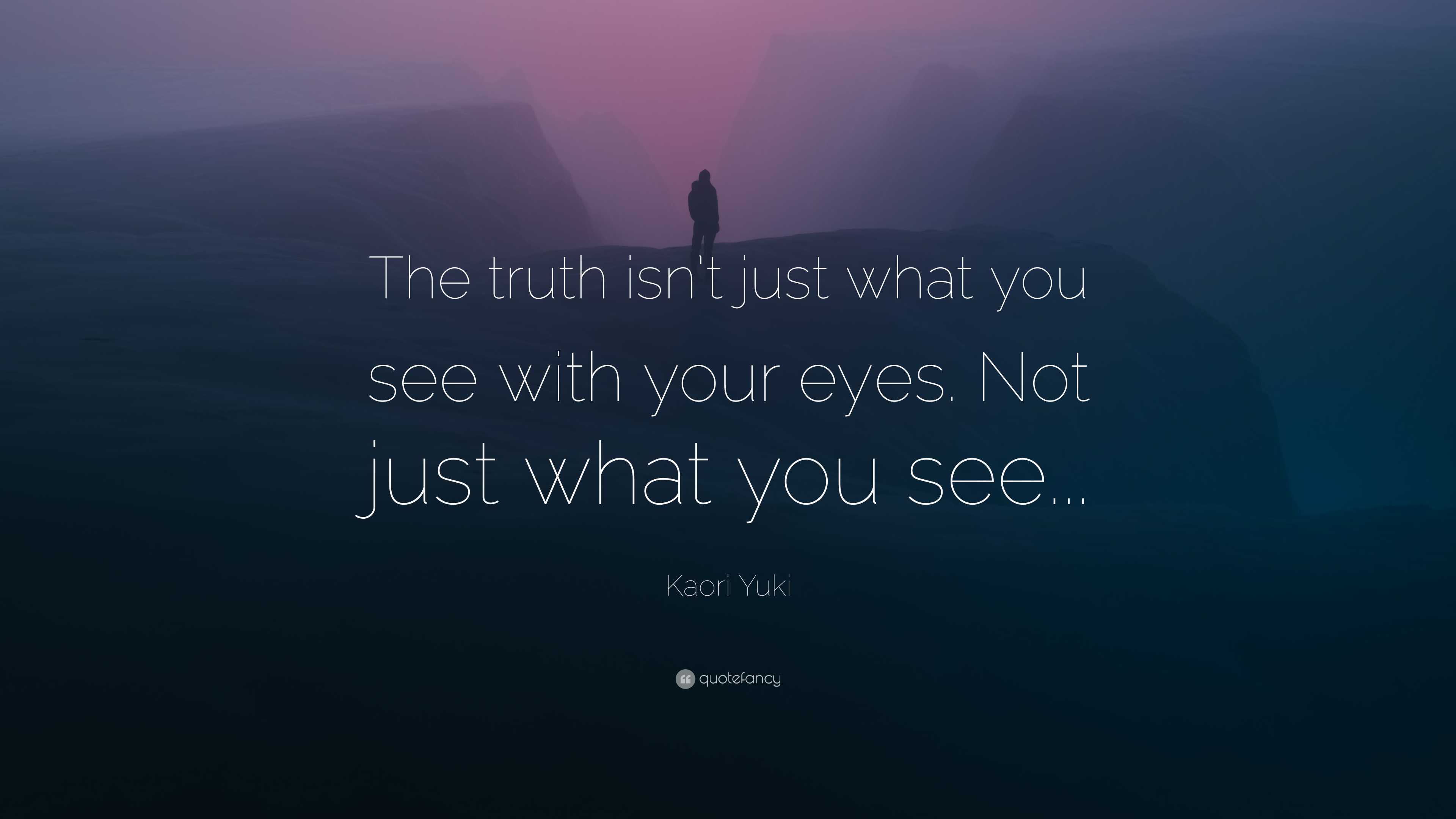 Kaori Yuki Quote: “The truth isn’t just what you see with your eyes ...